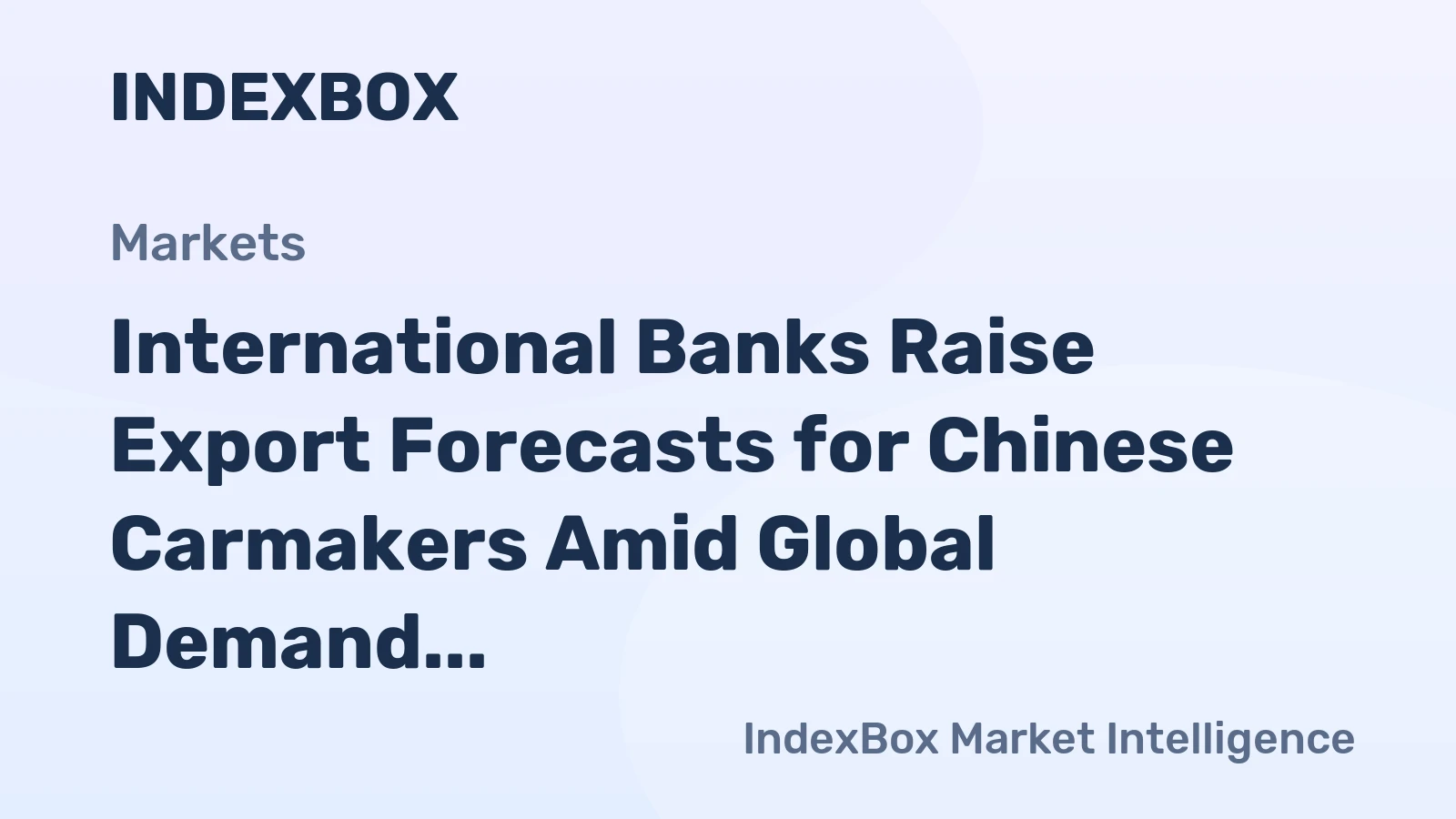 International Banks Raise Export Forecasts for Chinese Carmakers Amid Global Demand Surge