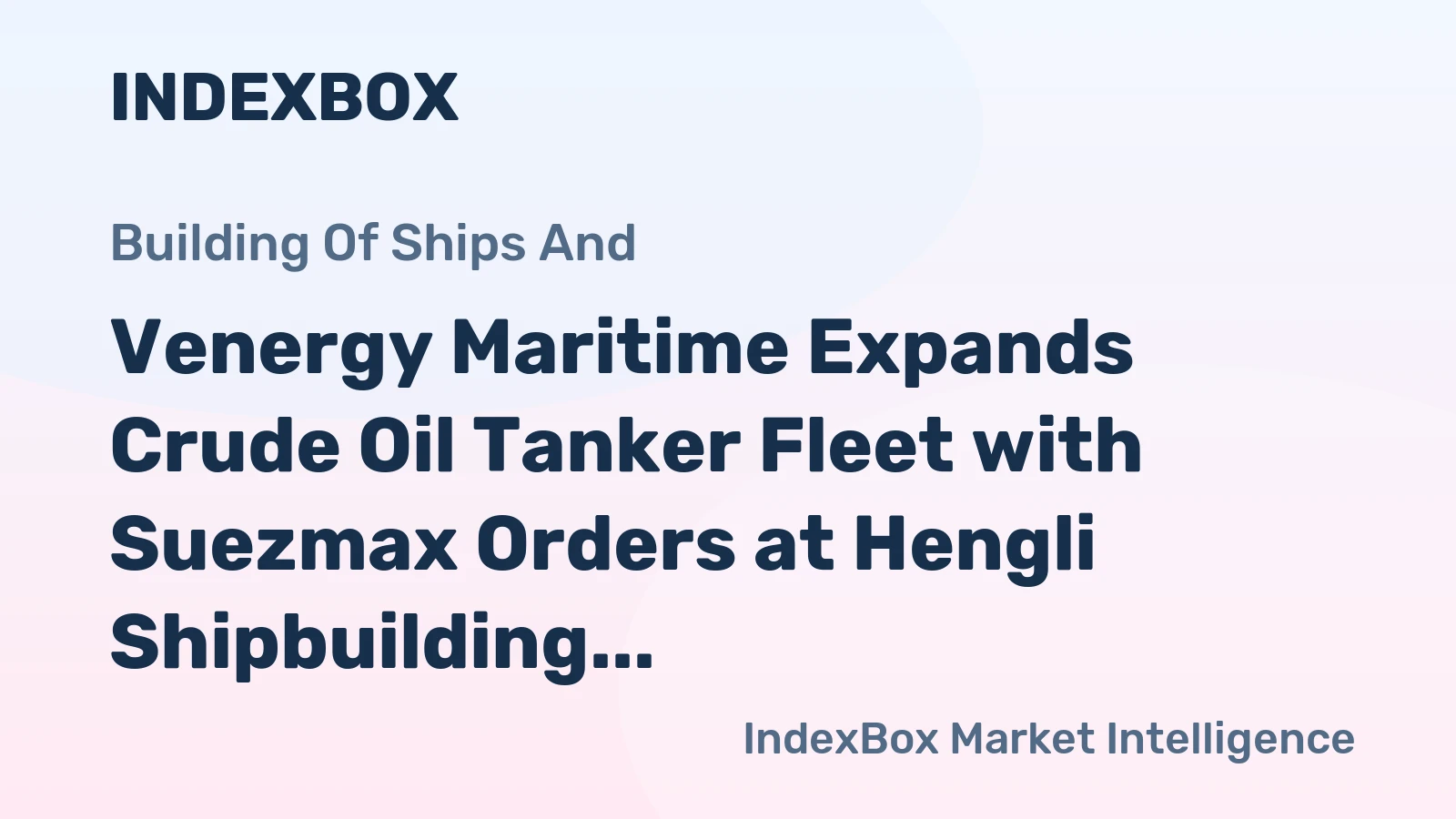 Venergy Maritime Expands Crude Oil Tanker Fleet with Suezmax Orders at Hengli Shipbuilding