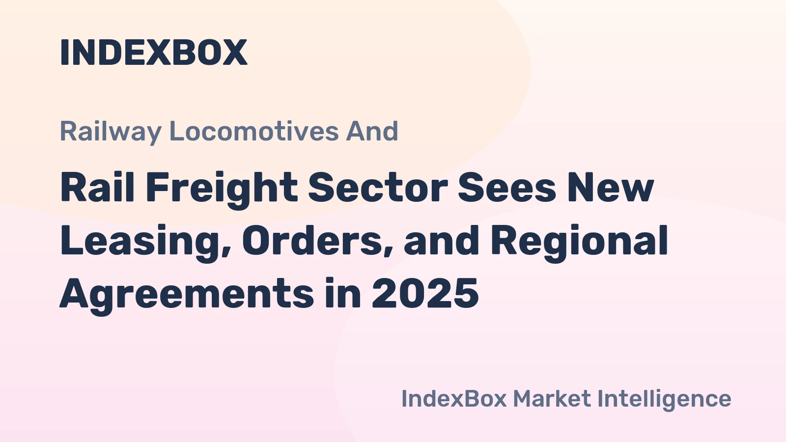 Rail Freight Sector Sees New Leasing, Orders, and Regional Agreements in 2025