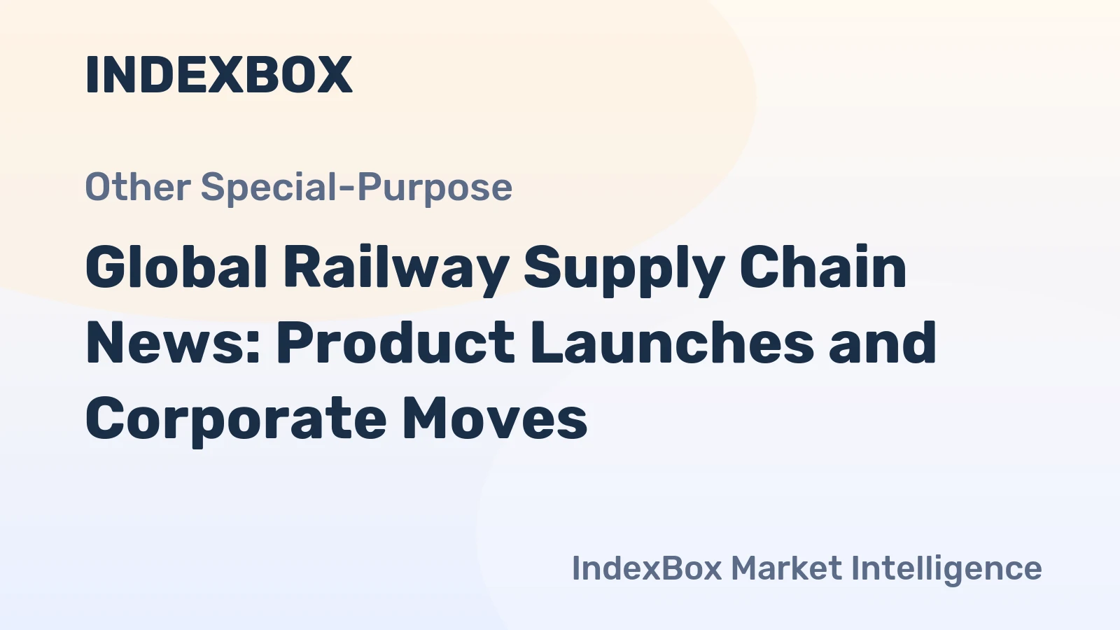 Global Railway Supply Chain News: Product Launches and Corporate Moves