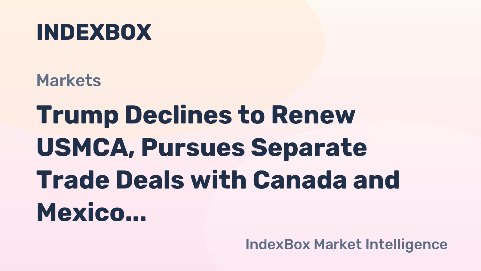 Trump Declines to Renew USMCA, Pursues Separate Trade Deals with Canada and Mexico