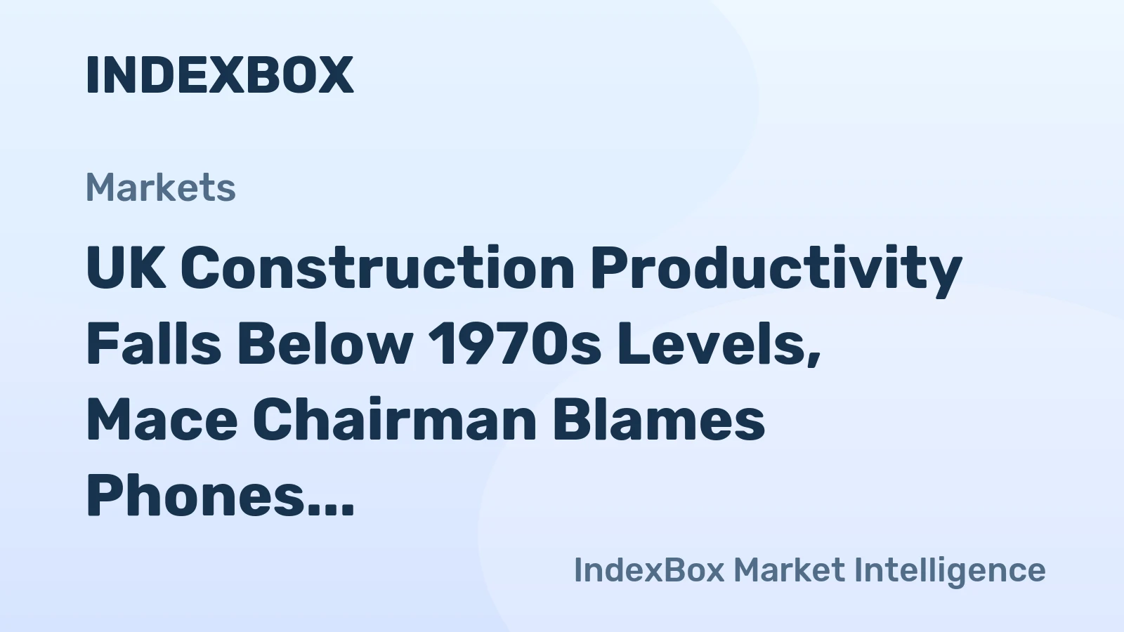 UK Construction Productivity Falls Below 1970s Levels, Mace Chairman Blames Phones and Bureaucracy
