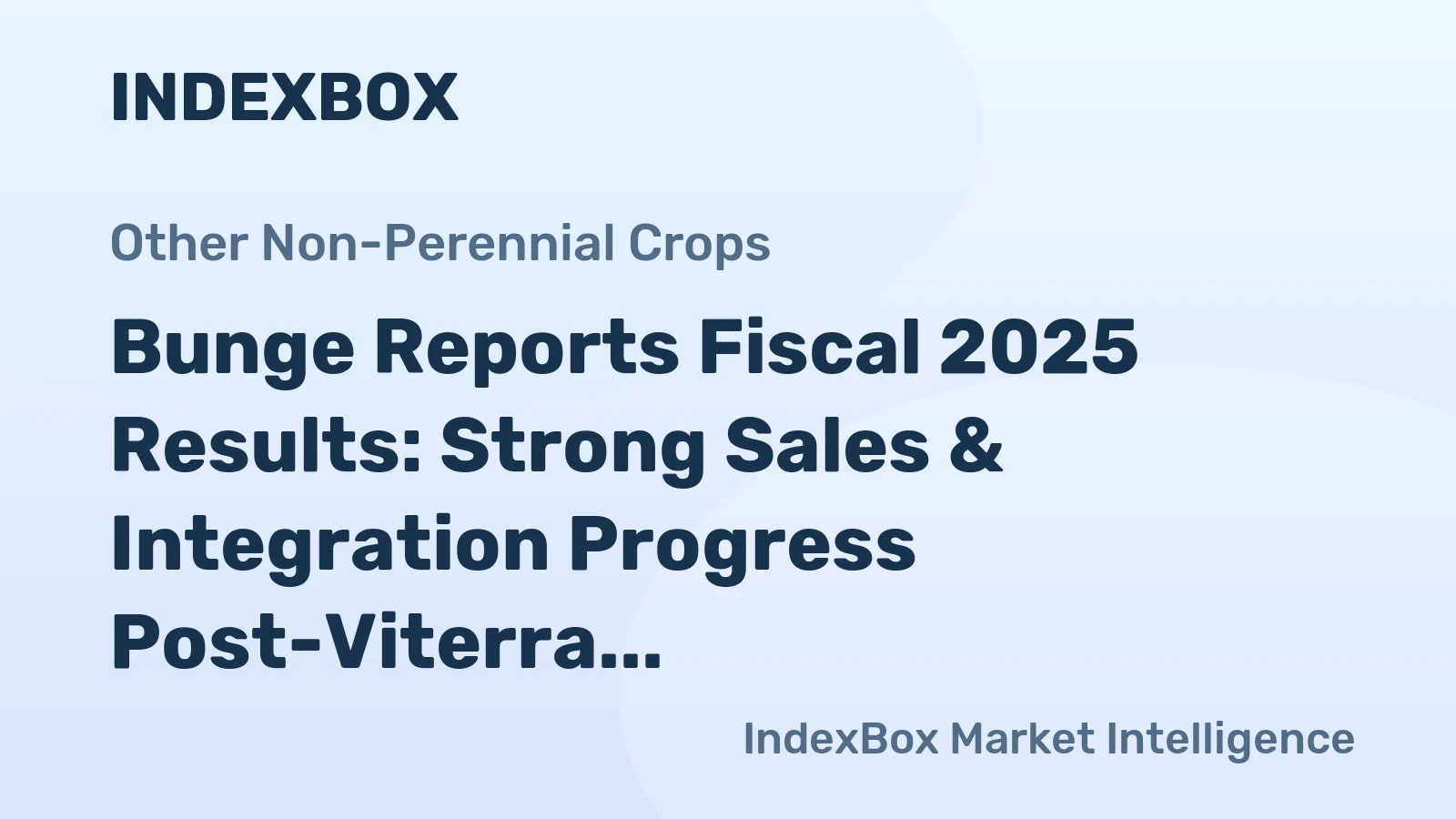 Bunge Reports Fiscal 2025 Results: Strong Sales & Integration Progress Post-Viterra Merger