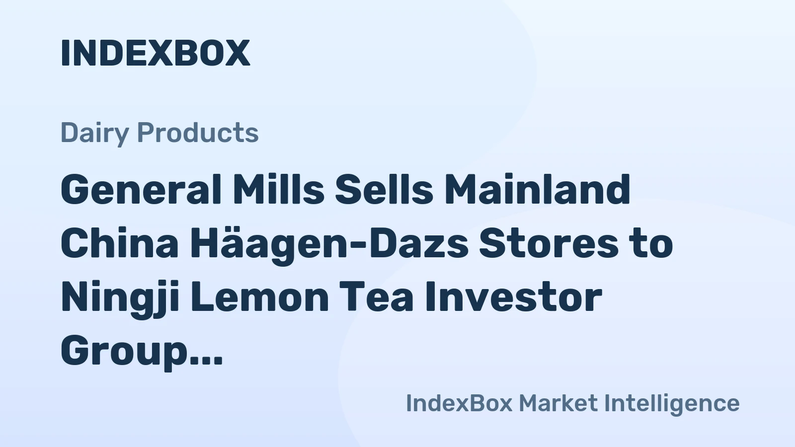 General Mills Sells Mainland China Häagen-Dazs Stores to Ningji Lemon Tea Investor Group