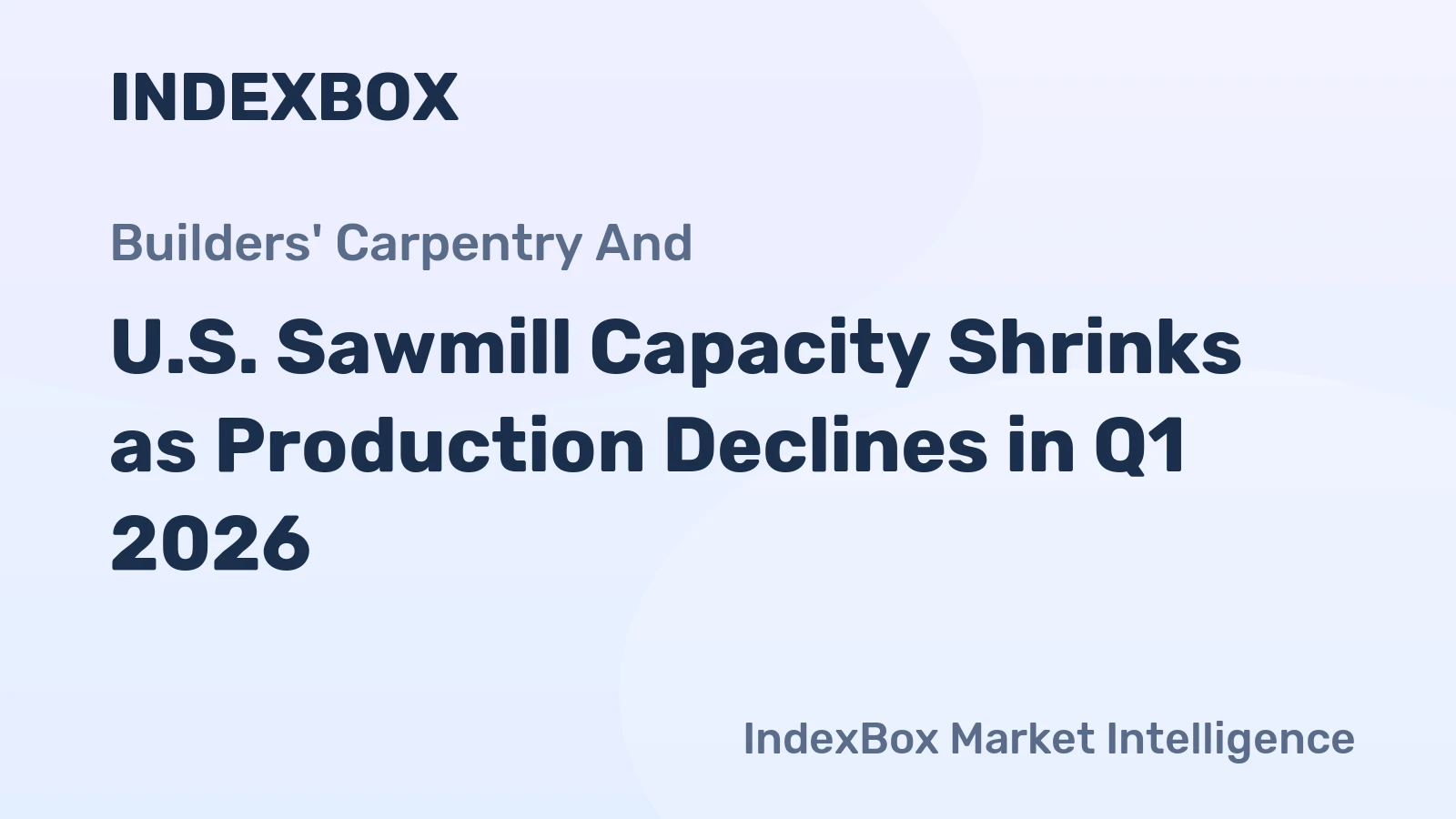 U.S. Sawmill Capacity Shrinks as Production Declines in Q1 2026