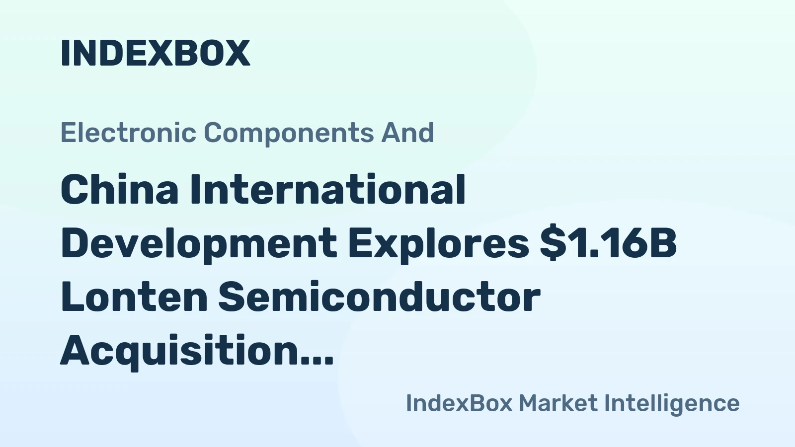 China International Development Explores $1.16B Lonten Semiconductor Acquisition