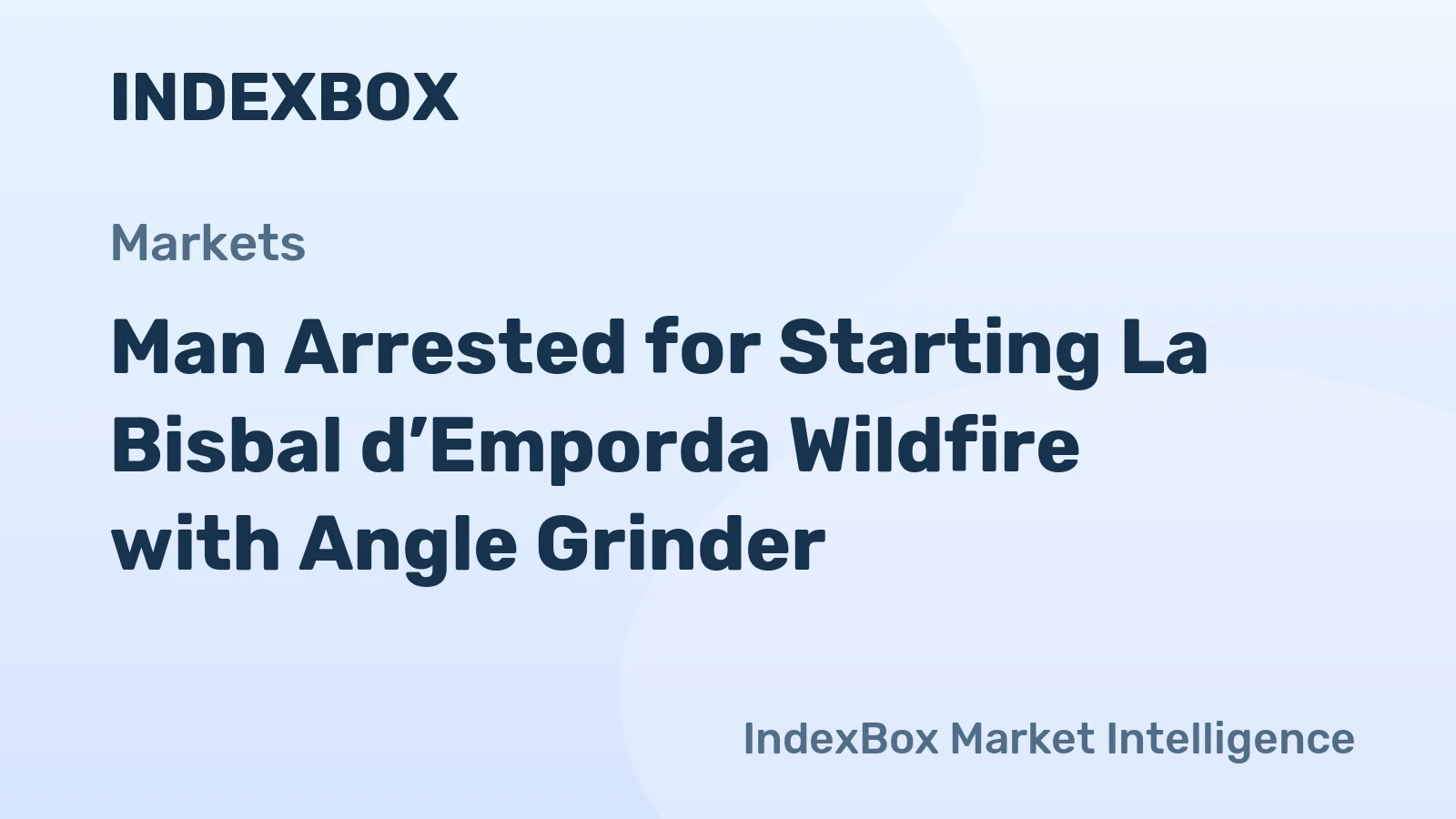 Man Arrested for Starting La Bisbal d’Emporda Wildfire with Angle Grinder