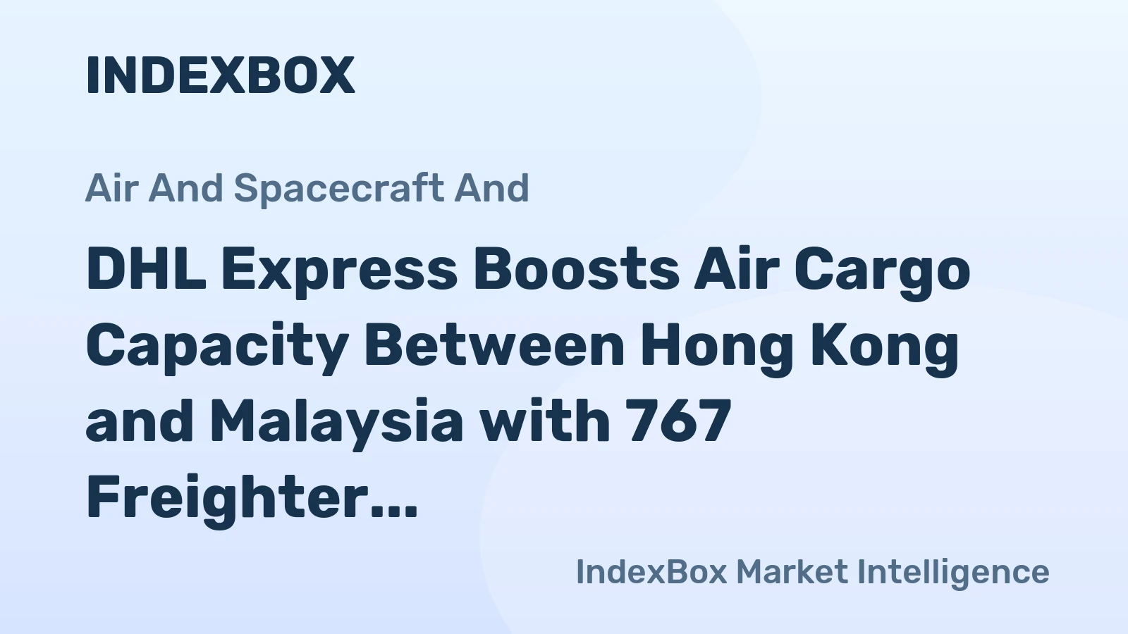 DHL Express Boosts Air Cargo Capacity Between Hong Kong and Malaysia with 767 Freighter
