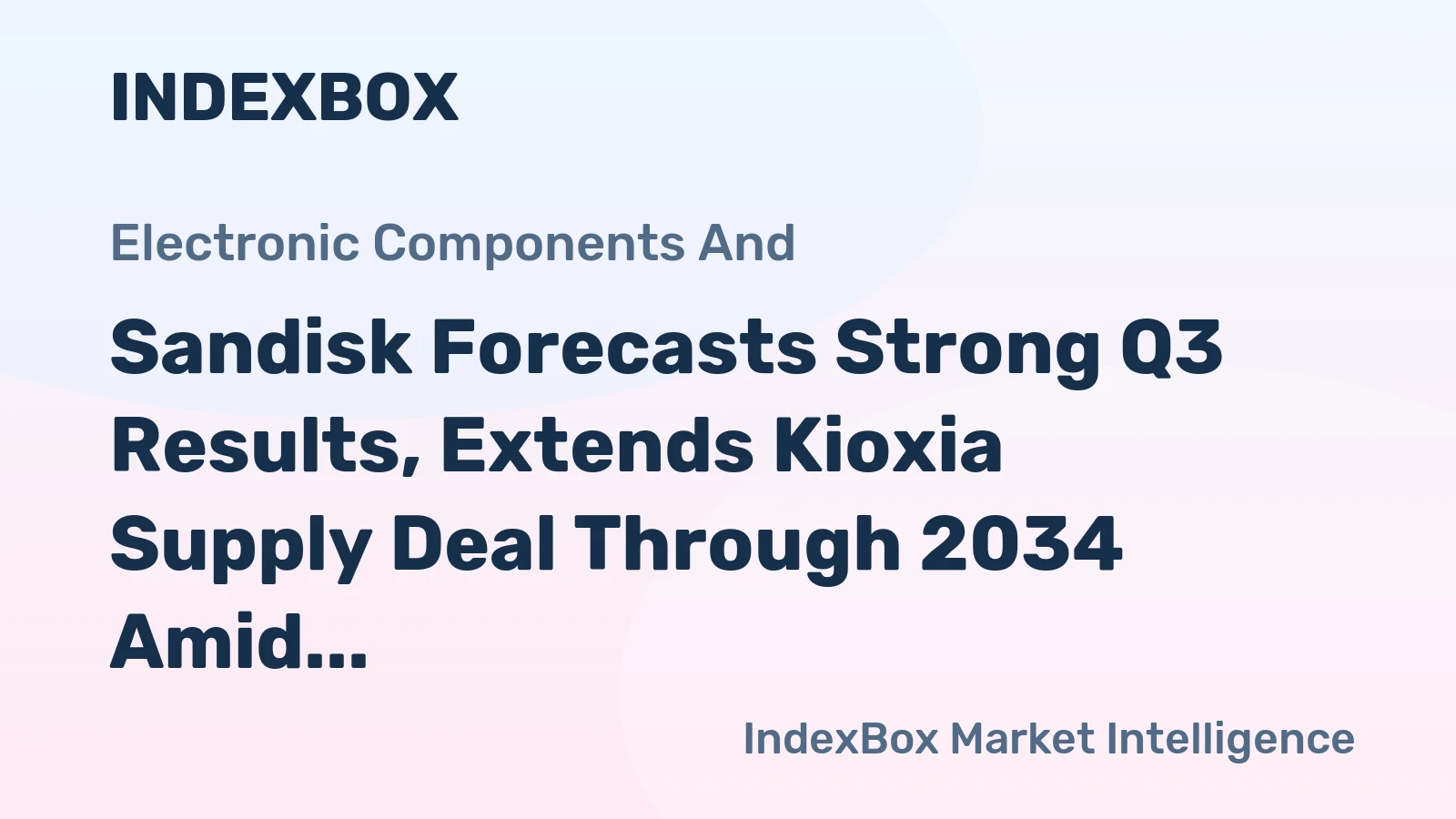 Sandisk Forecasts Strong Q3 Results, Extends Kioxia Supply Deal Through 2034 Amid AI Boom
