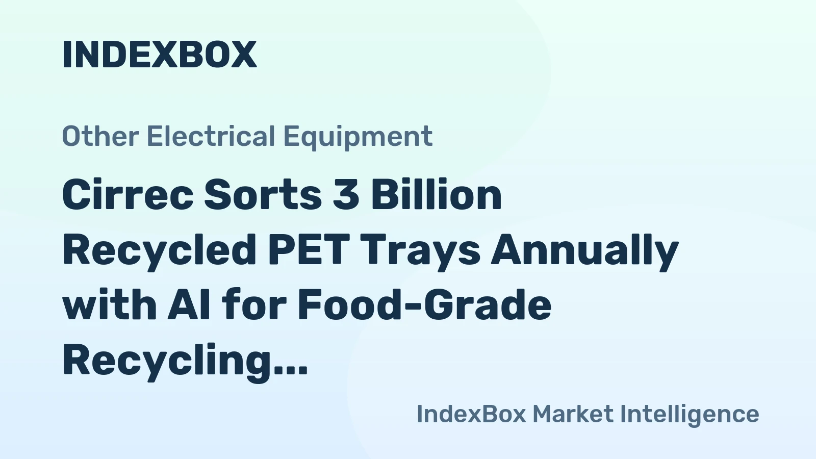 Cirrec Sorts 3 Billion Recycled PET Trays Annually with AI for Food-Grade Recycling