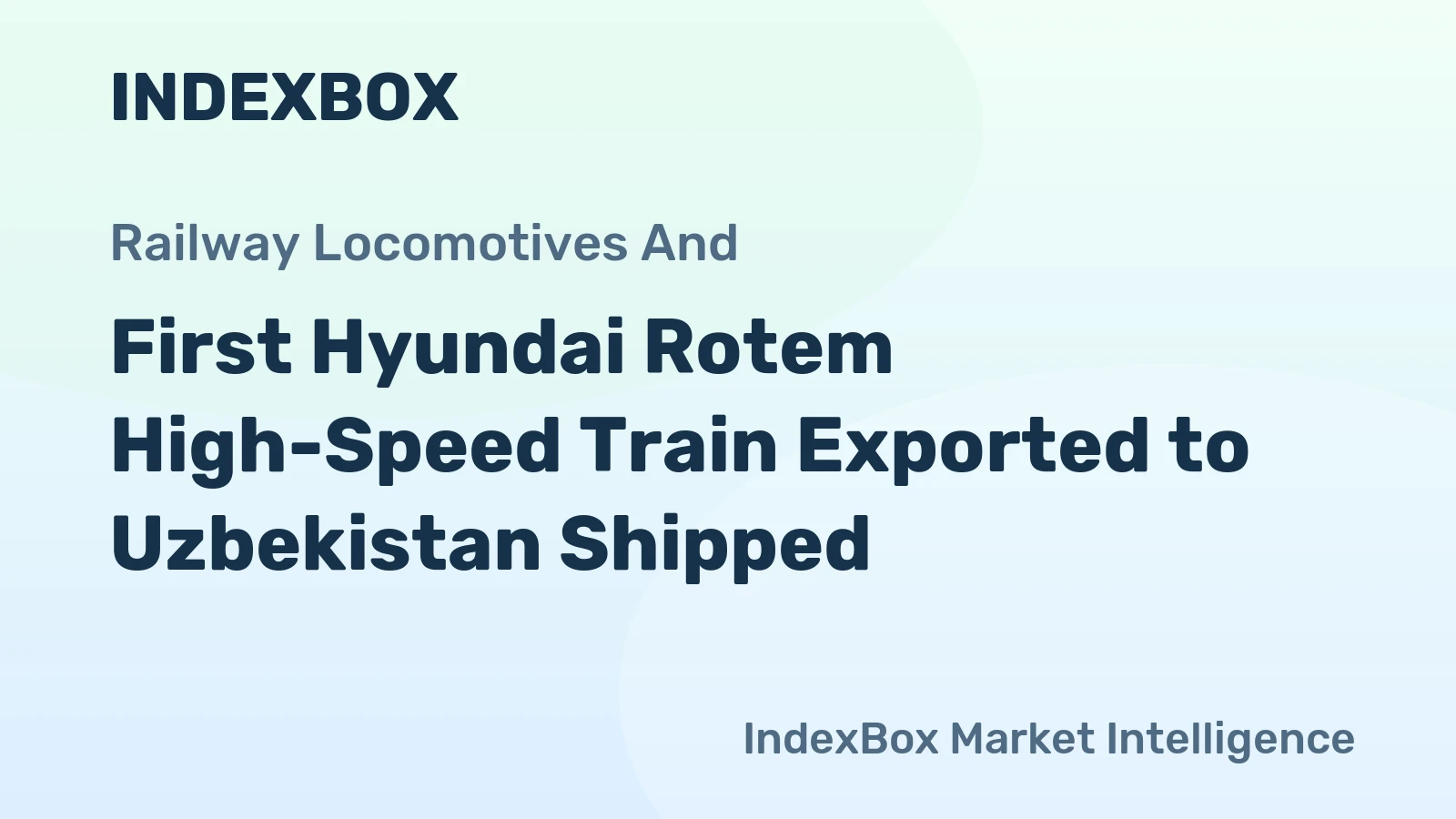 First Hyundai Rotem High-Speed Train Exported to Uzbekistan Shipped