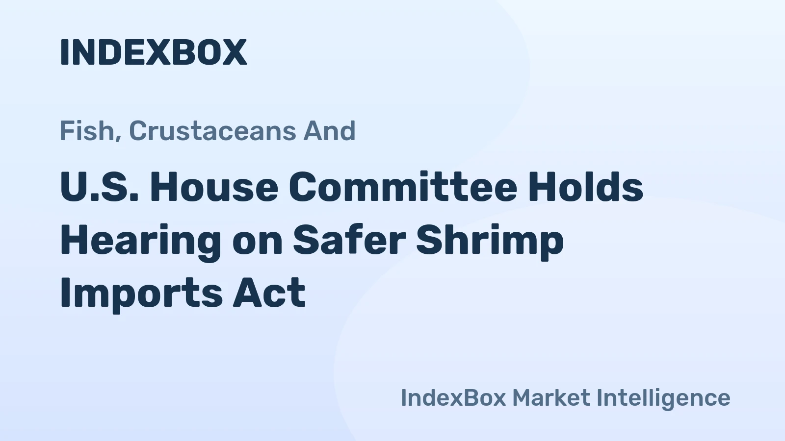 U.S. House Committee Holds Hearing on Safer Shrimp Imports Act