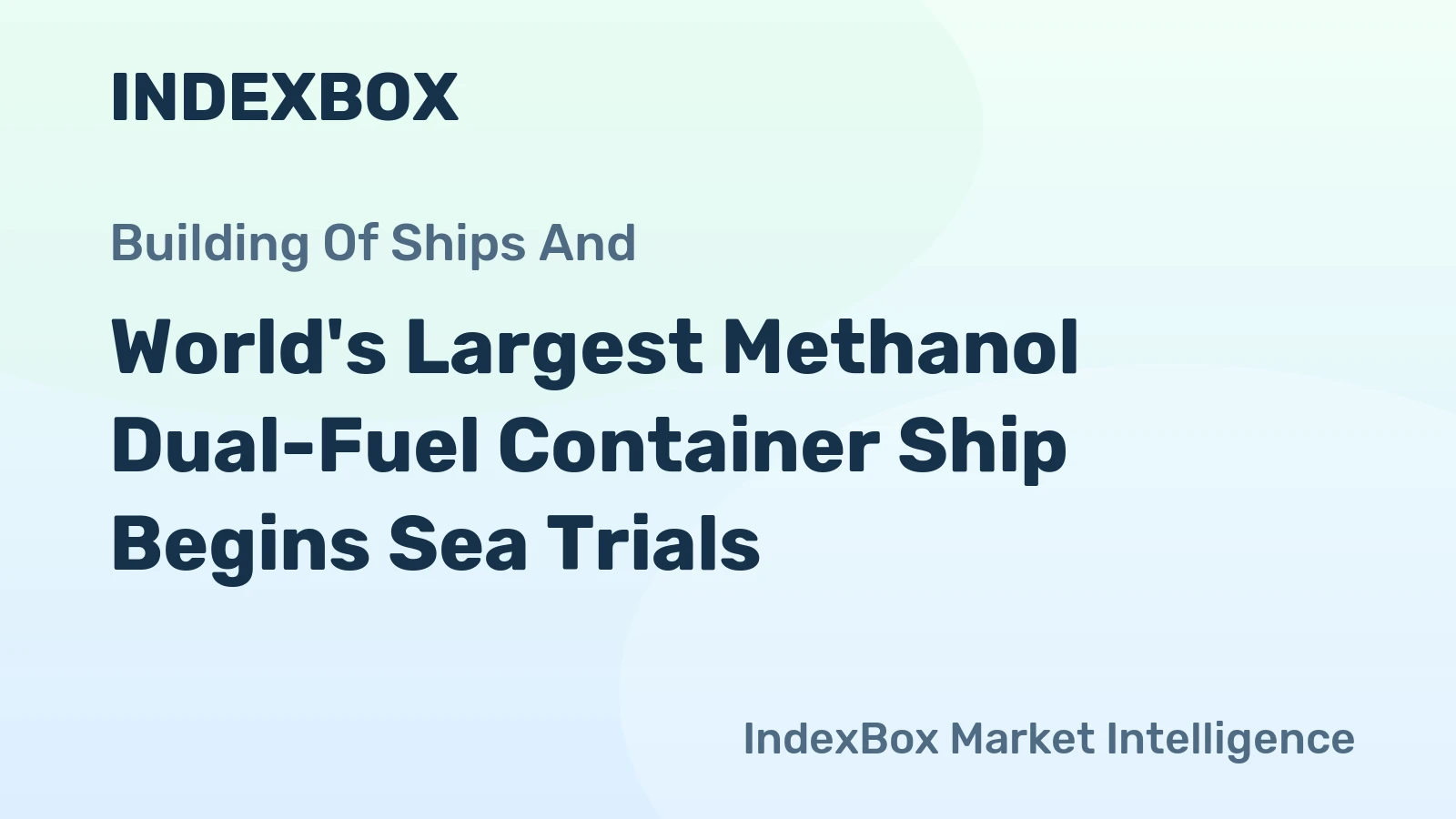 World's Largest Methanol Dual-Fuel Container Ship Begins Sea Trials