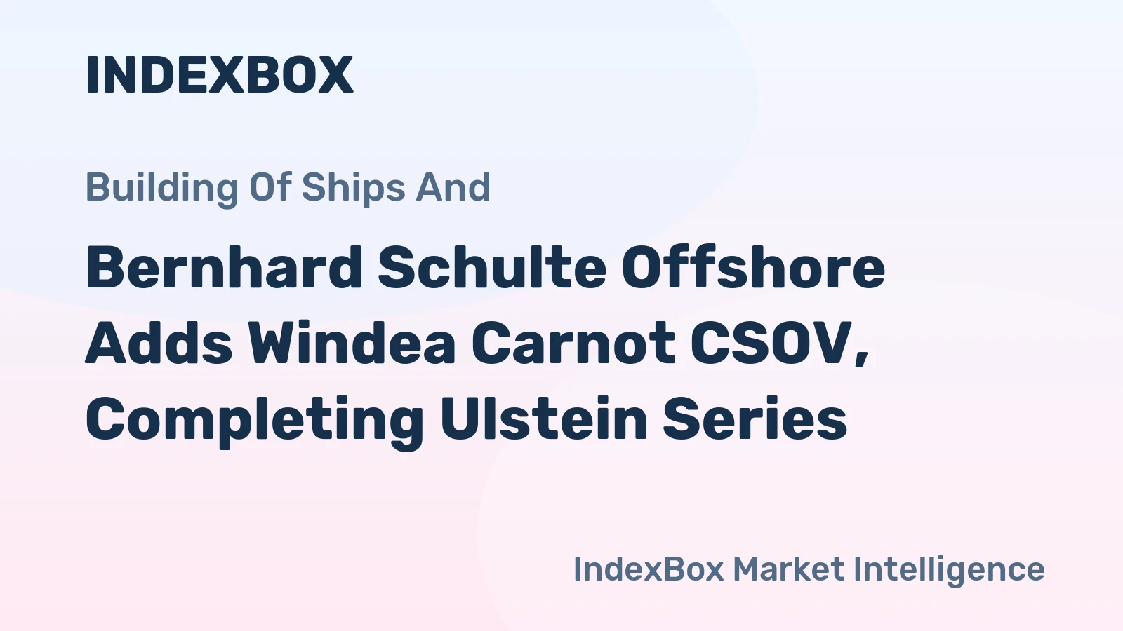 Bernhard Schulte Offshore Adds Windea Carnot CSOV, Completing Ulstein Series