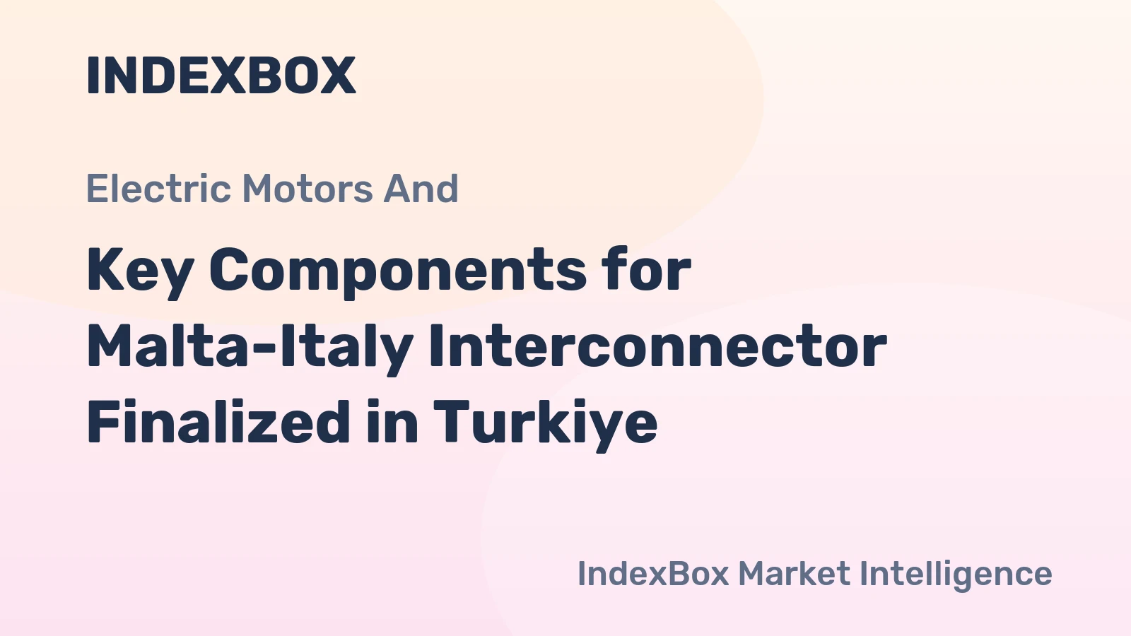 Key Components for Malta-Italy Interconnector Finalized in Turkiye
