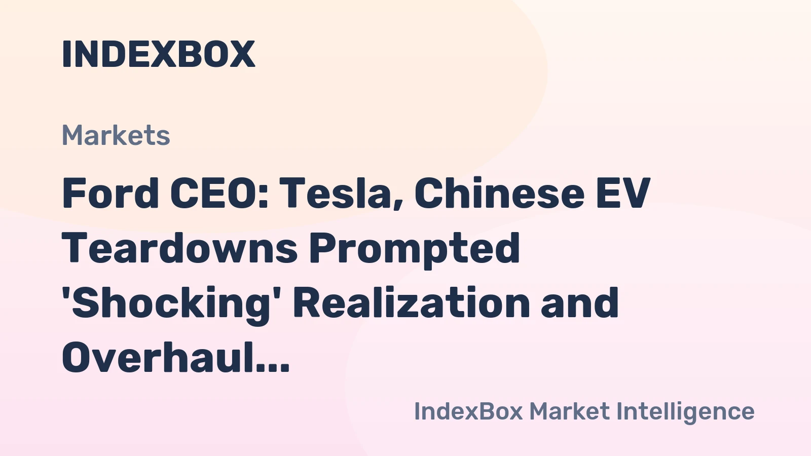 Ford CEO: Tesla, Chinese EV Teardowns Prompted 'Shocking' Realization and Overhaul