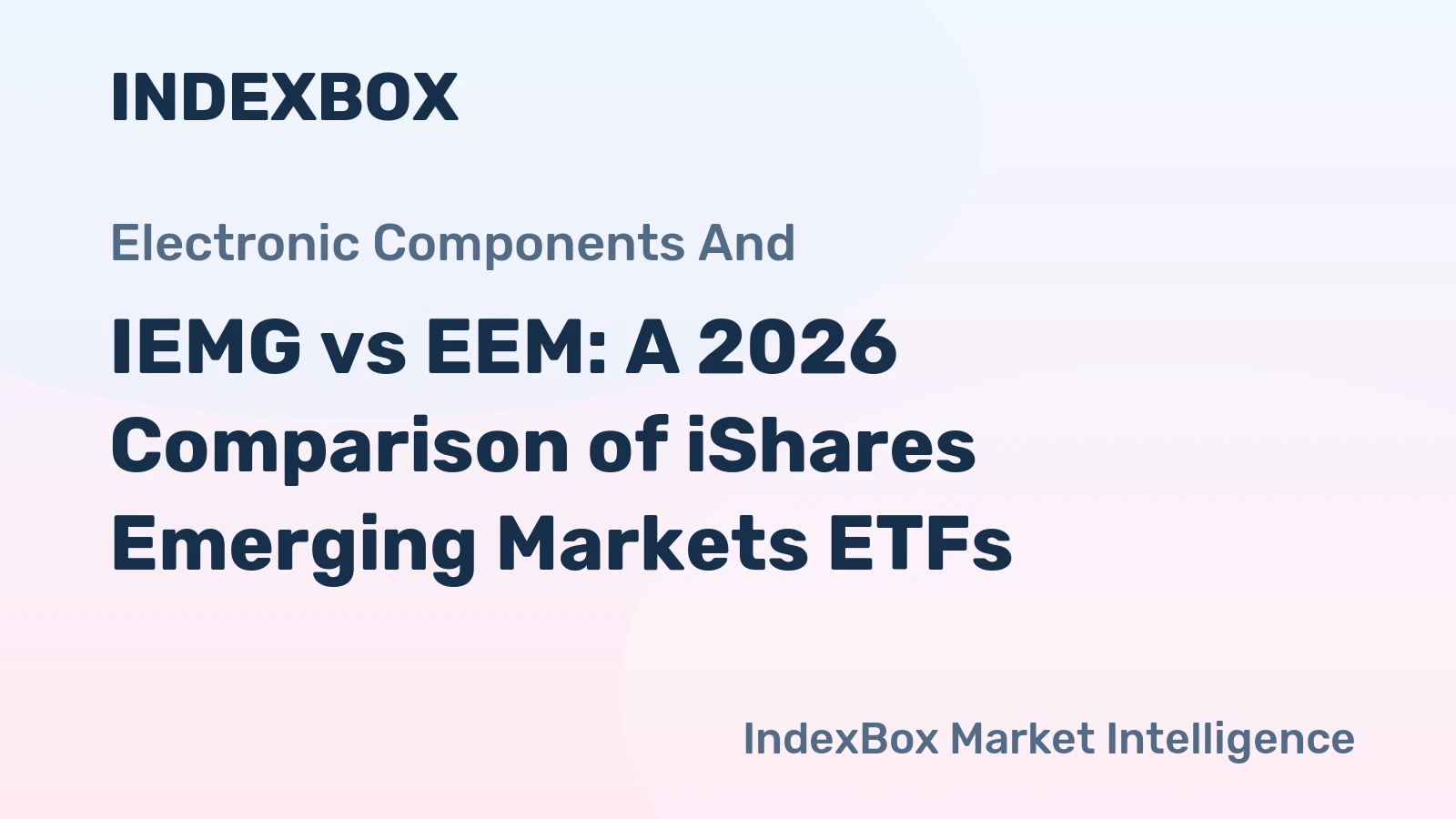 IEMG vs EEM: A 2026 Comparison of iShares Emerging Markets ETFs