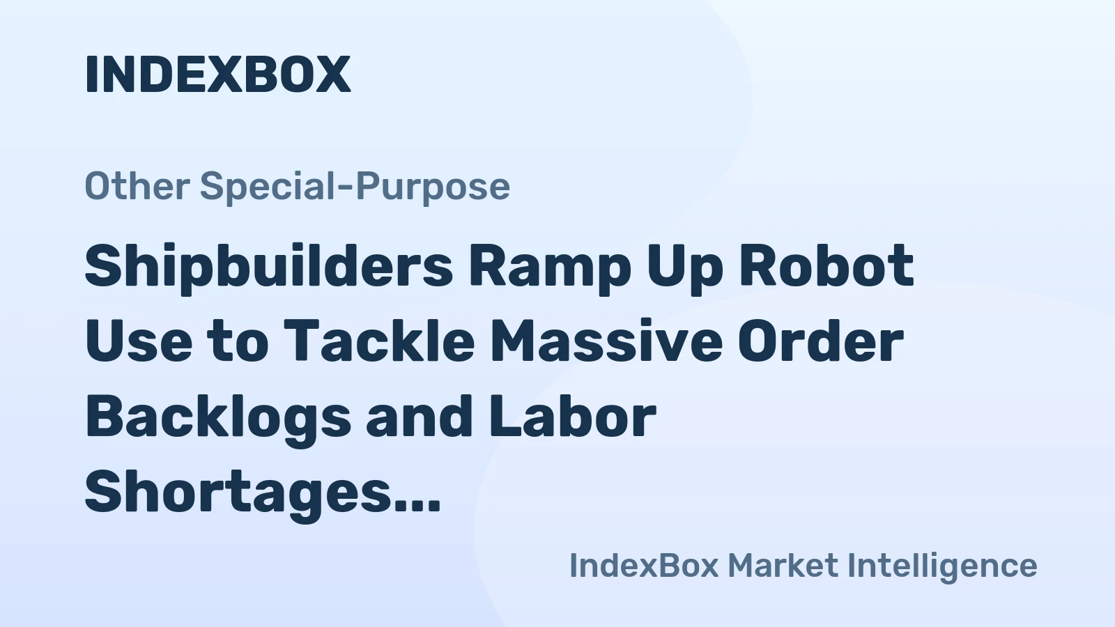 Shipbuilders Ramp Up Robot Use to Tackle Massive Order Backlogs and Labor Shortages