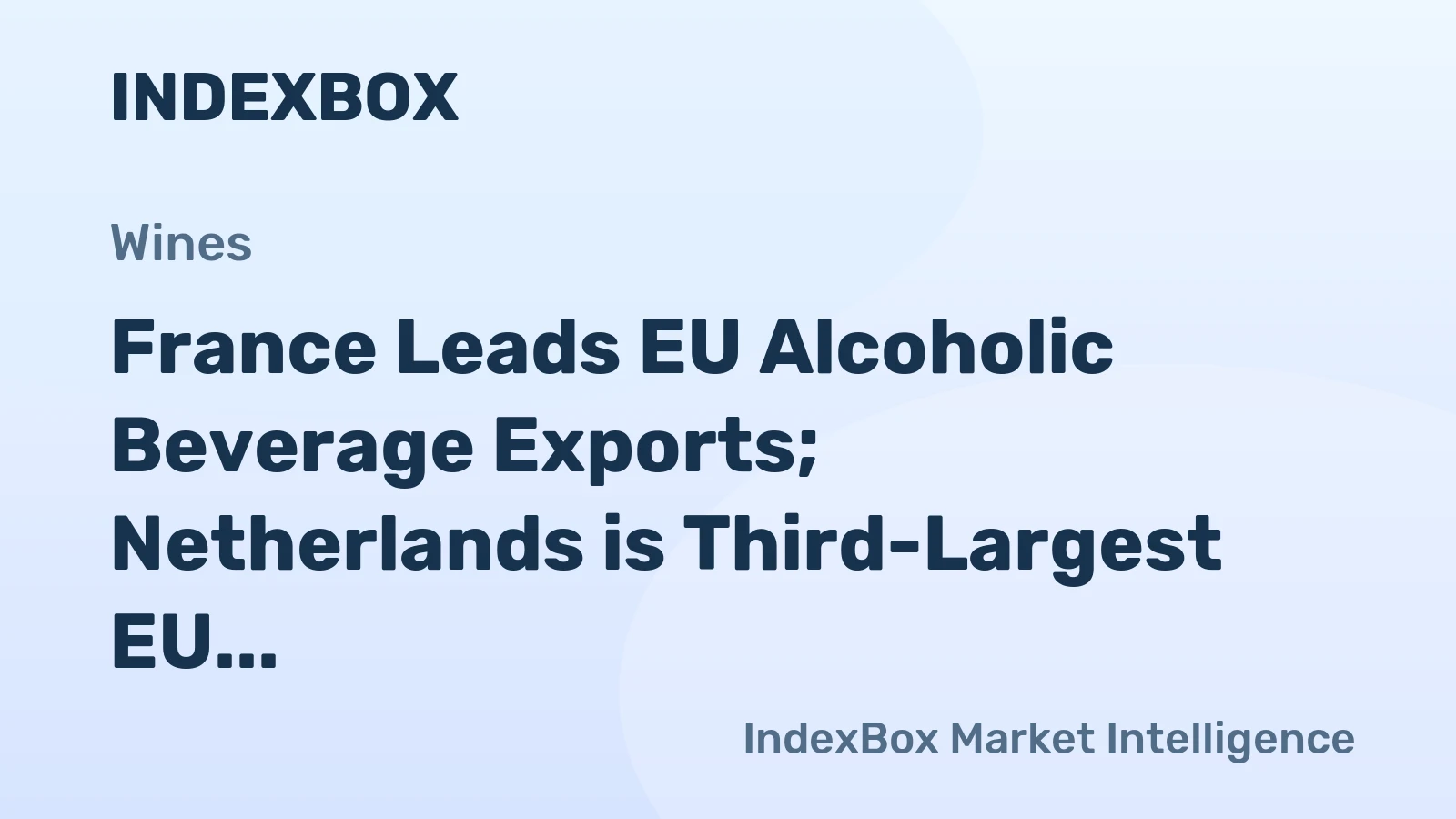 France Leads EU Alcoholic Beverage Exports; Netherlands is Third-Largest EU Buyer