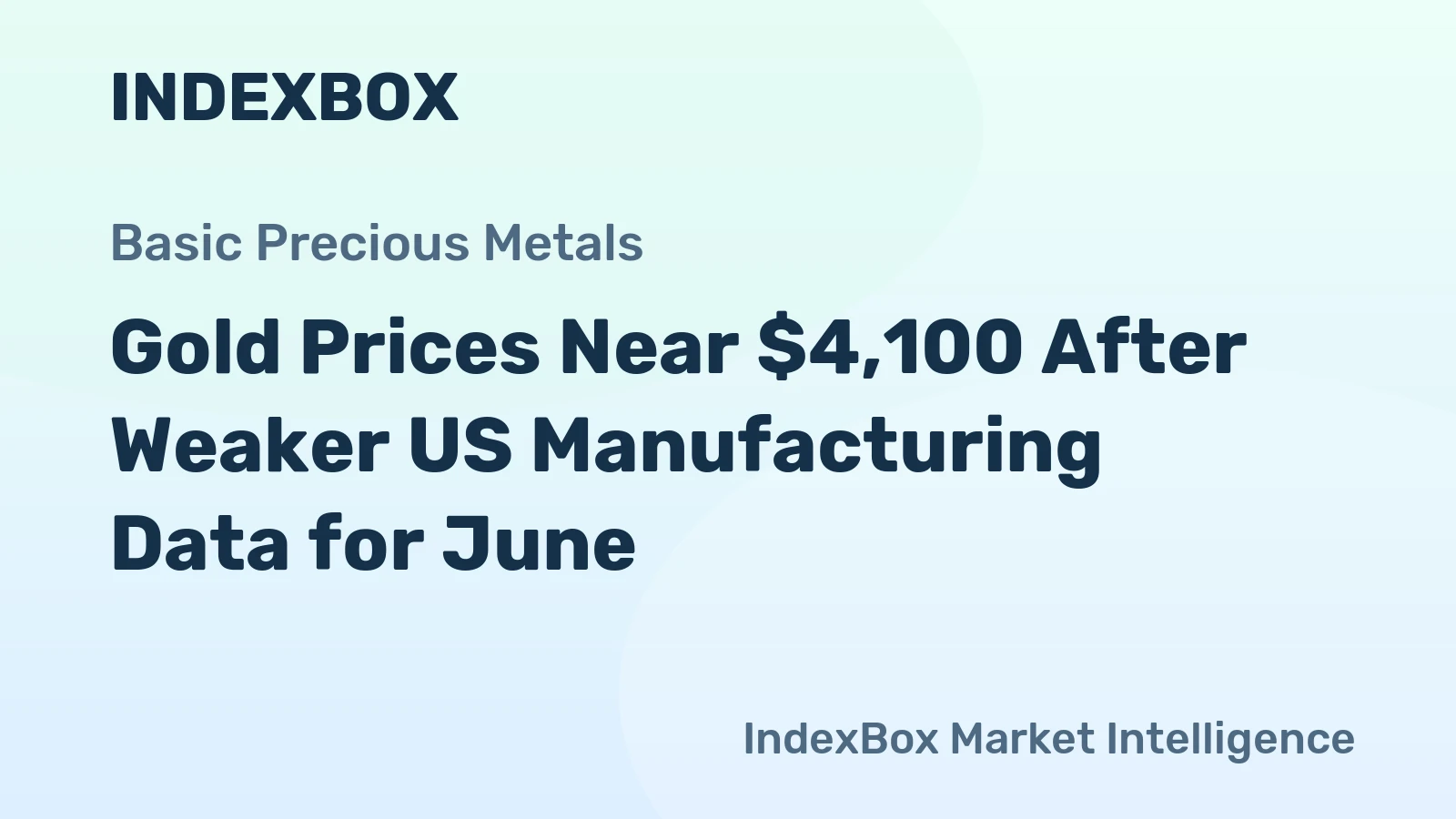 Gold Prices Near $4,100 After Weaker US Manufacturing Data for June