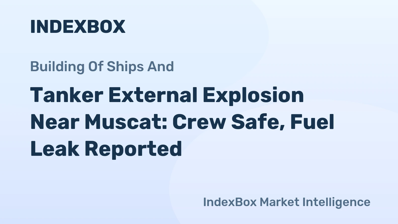 Tanker External Explosion Near Muscat: Crew Safe, Fuel Leak Reported