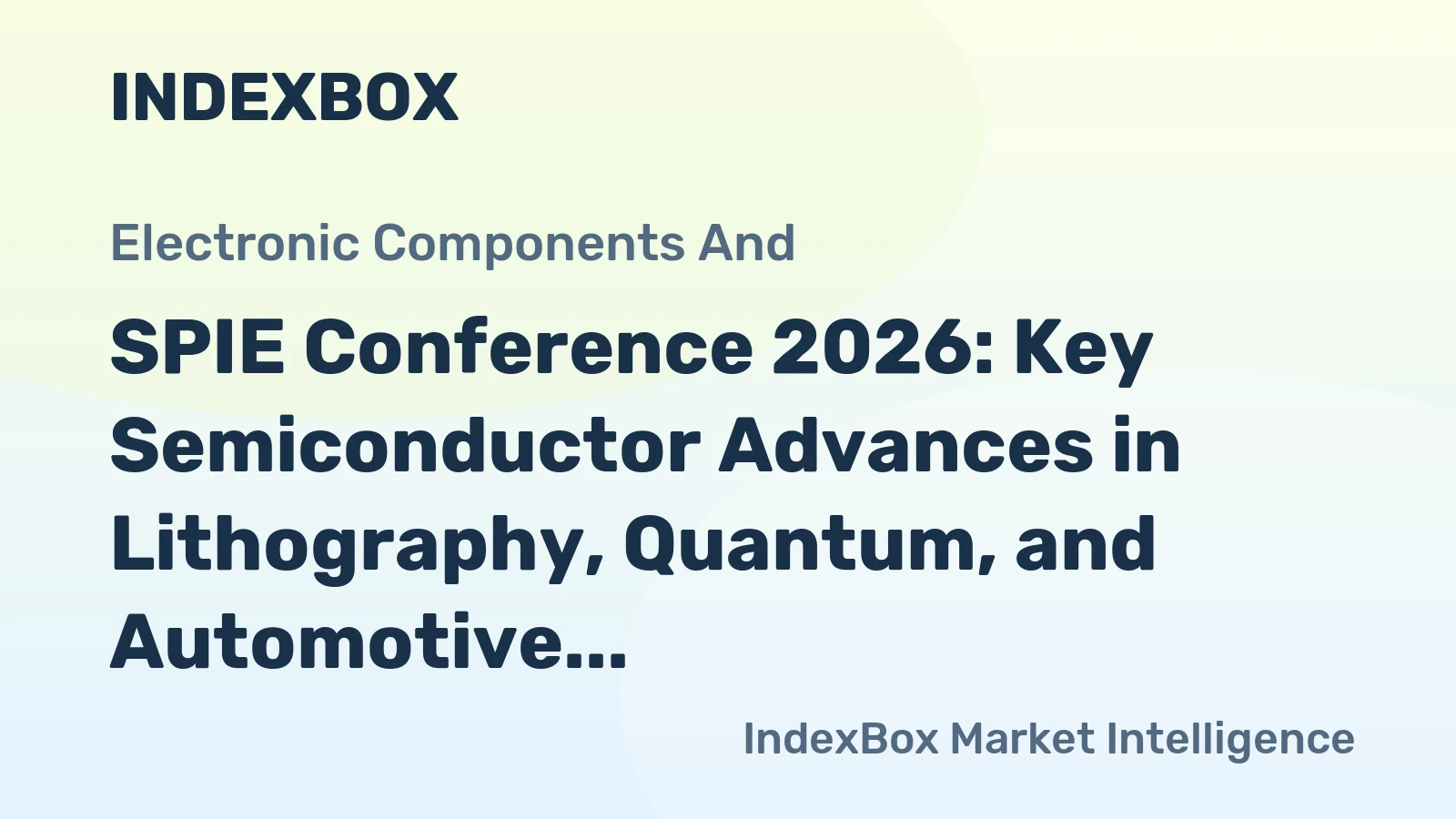 SPIE Conference 2026: Key Semiconductor Advances in Lithography, Quantum, and Automotive Tech