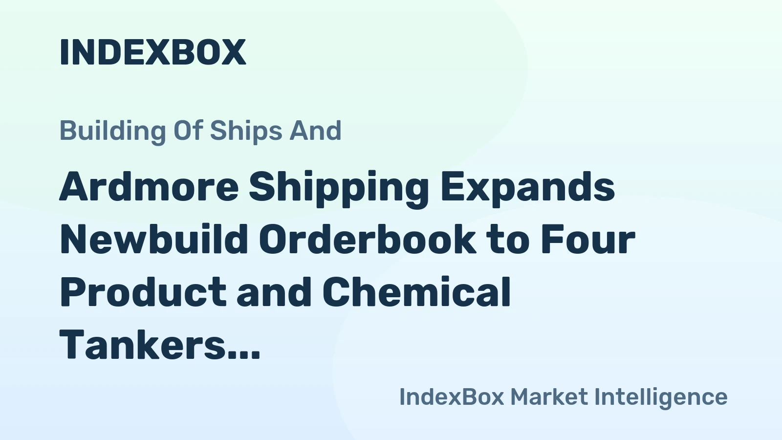 Ardmore Shipping Expands Newbuild Orderbook to Four Product and Chemical Tankers