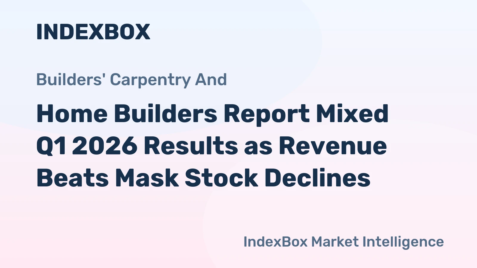 Home Builders Report Mixed Q1 2026 Results as Revenue Beats Mask Stock Declines