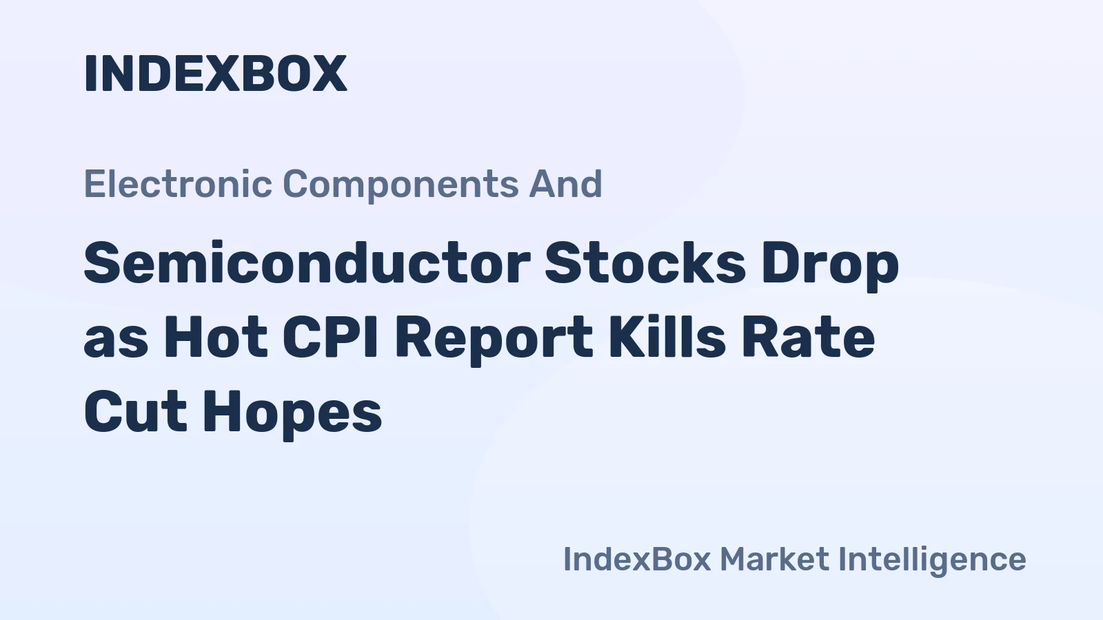 Semiconductor Stocks Drop as Hot CPI Report Kills Rate Cut Hopes