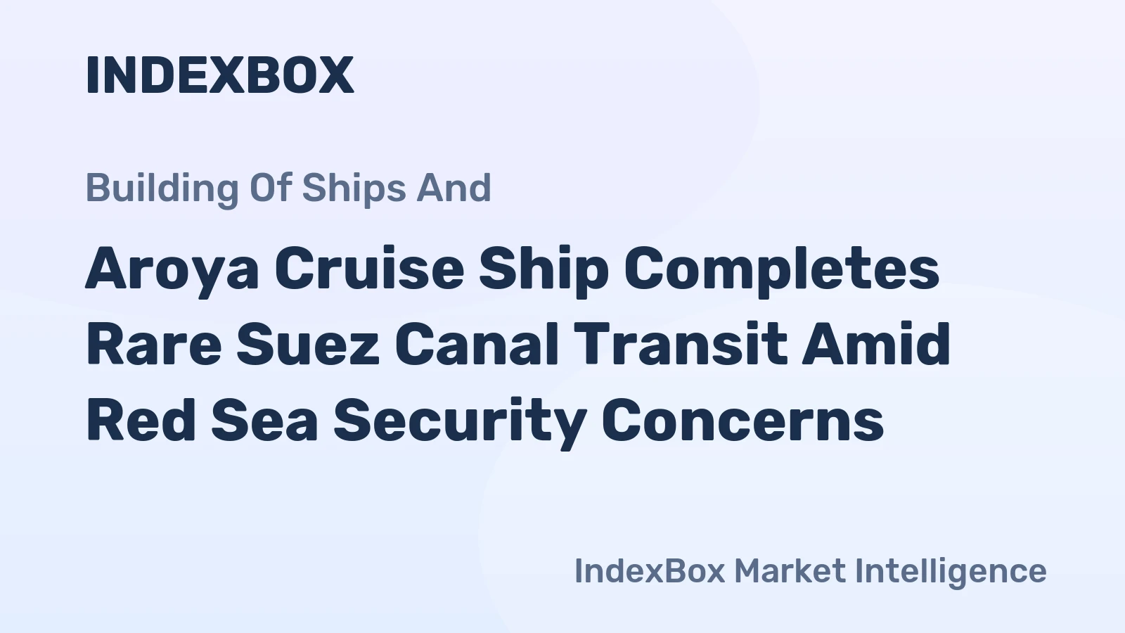 Aroya Cruise Ship Completes Rare Suez Canal Transit Amid Red Sea Security Concerns