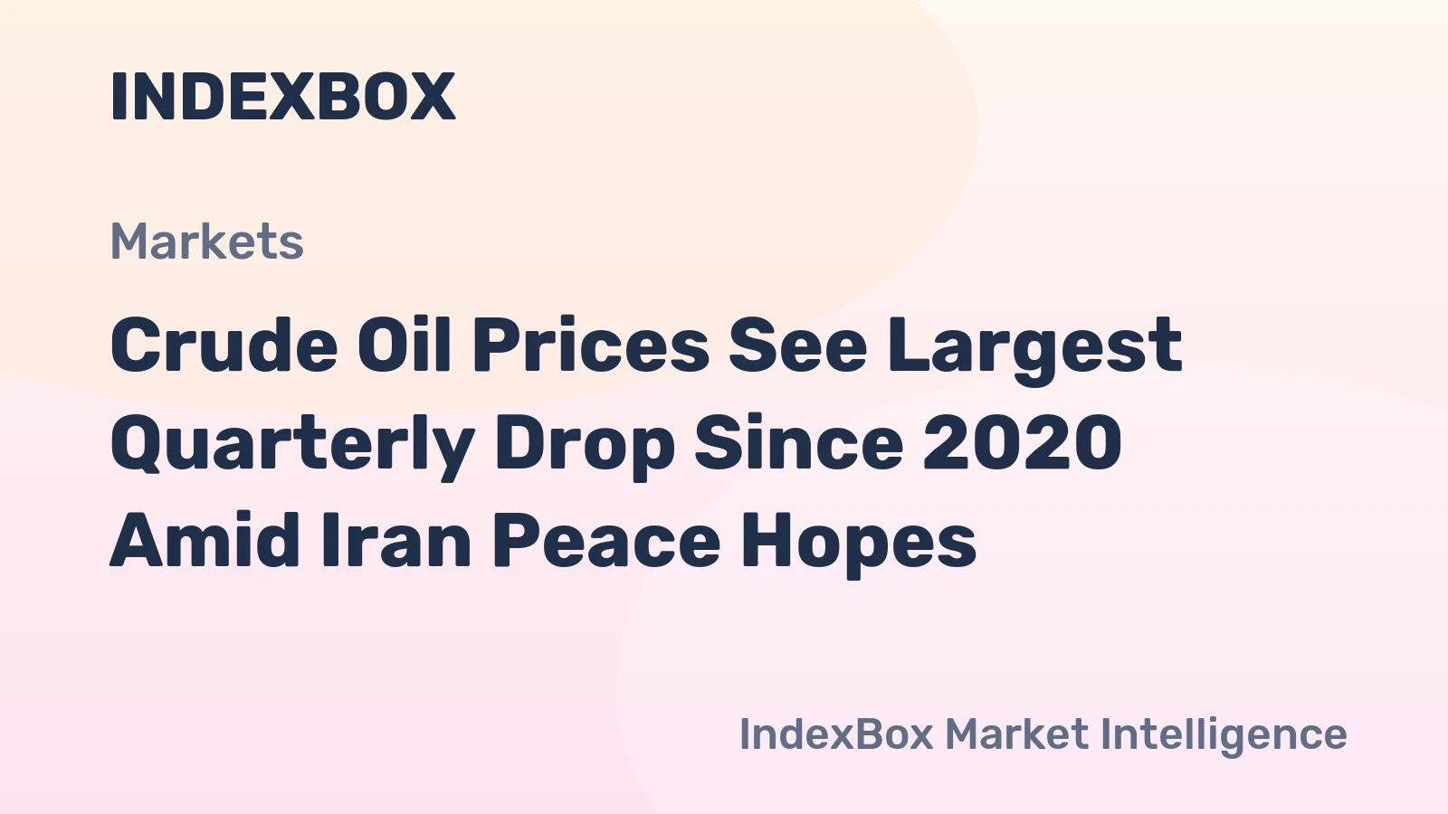 Crude Oil Prices See Largest Quarterly Drop Since 2020 Amid Iran Peace Hopes