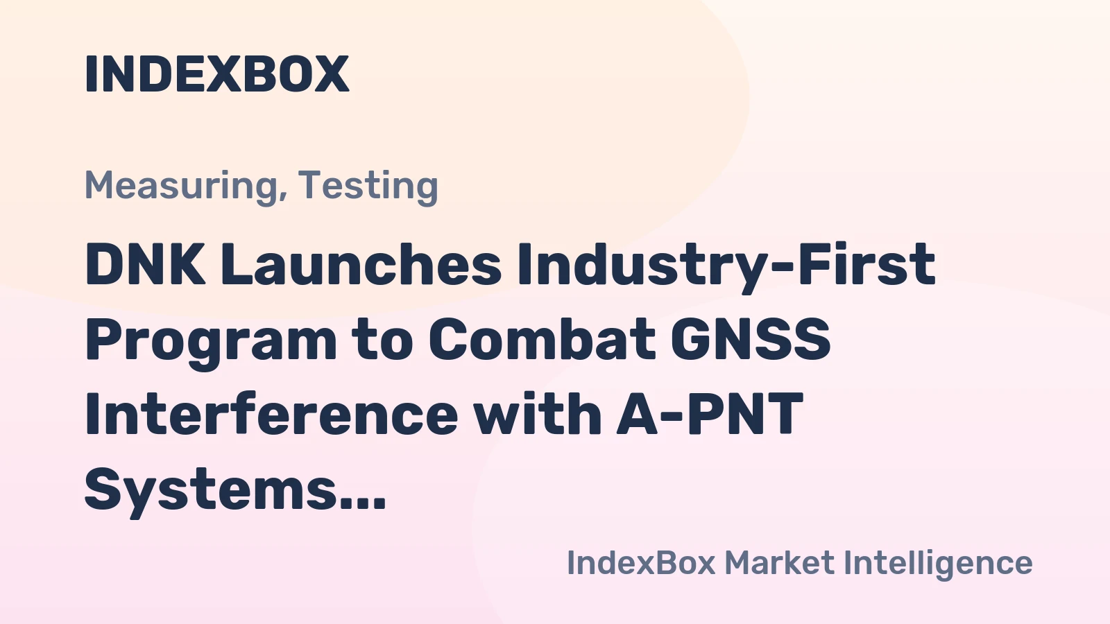 DNK Launches Industry-First Program to Combat GNSS Interference with A-PNT Systems