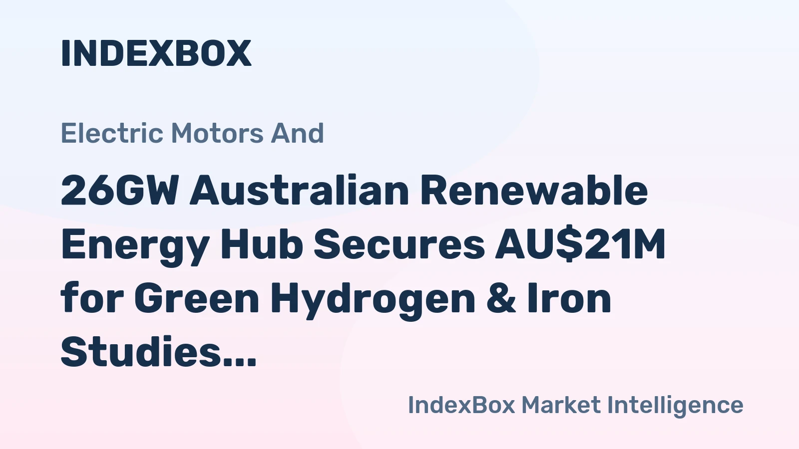 26GW Australian Renewable Energy Hub Secures AU$21M for Green Hydrogen & Iron Studies