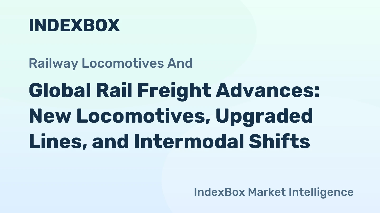 Global Rail Freight Advances: New Locomotives, Upgraded Lines, and Intermodal Shifts