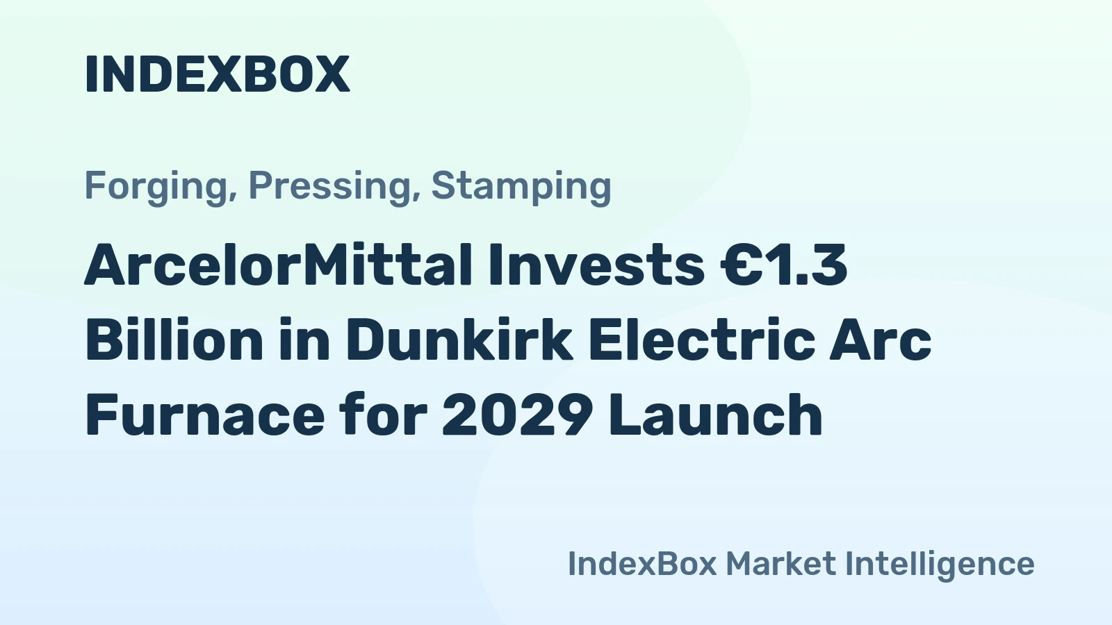 ArcelorMittal Invests €1.3 Billion in Dunkirk Electric Arc Furnace for 2029 Launch
