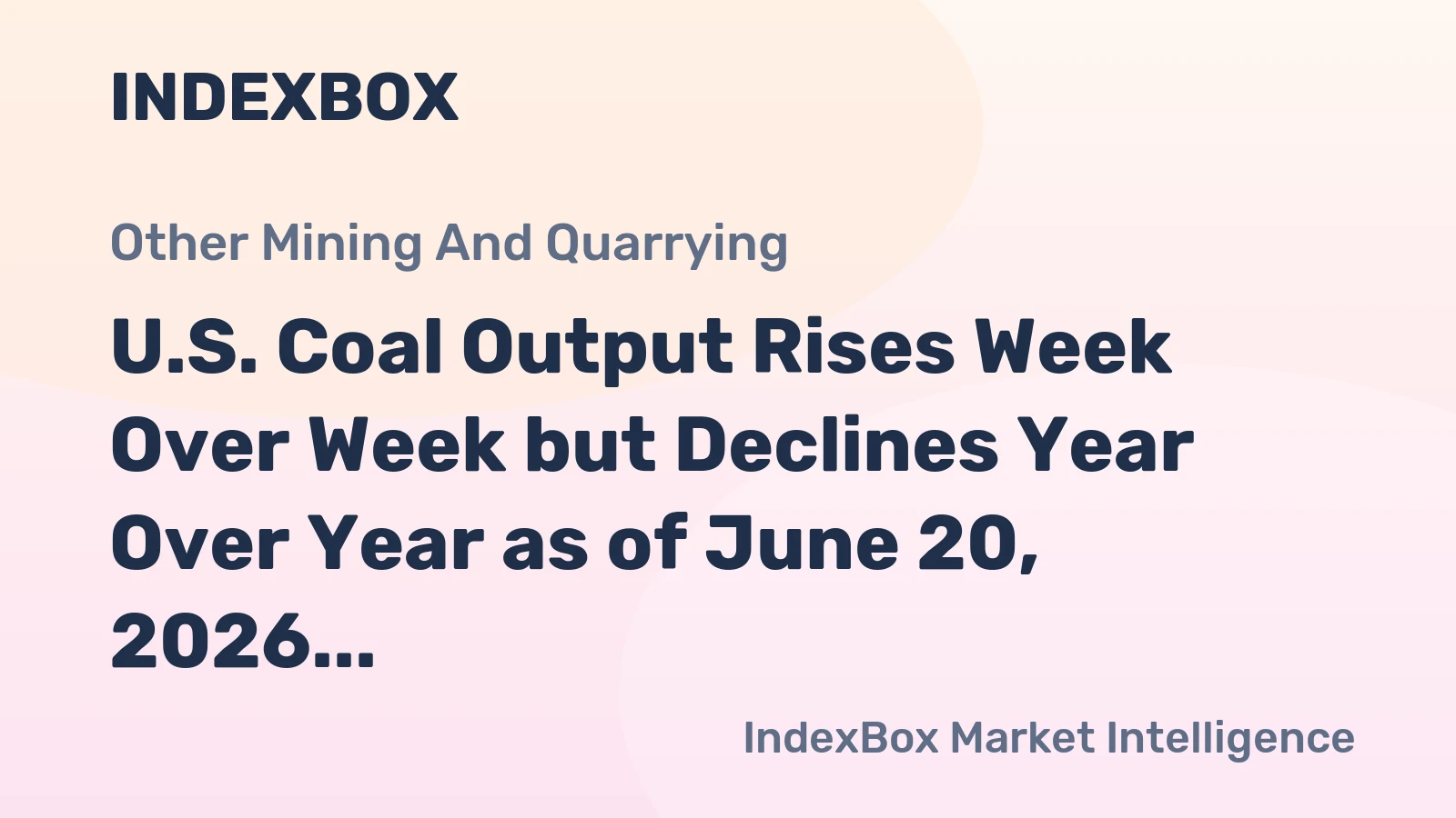 U.S. Coal Output Rises Week Over Week but Declines Year Over Year as of June 20, 2026