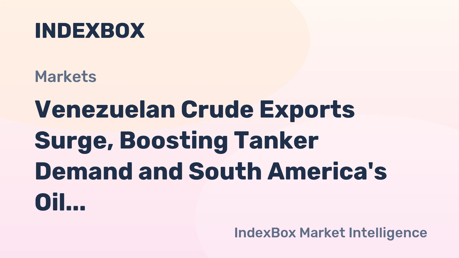 Venezuelan Crude Exports Surge, Boosting Tanker Demand and South America's Oil Trade Role