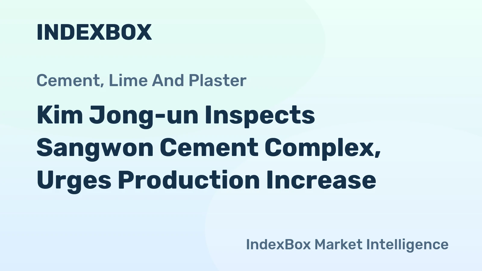 Kim Jong-un Inspects Sangwon Cement Complex, Urges Production Increase