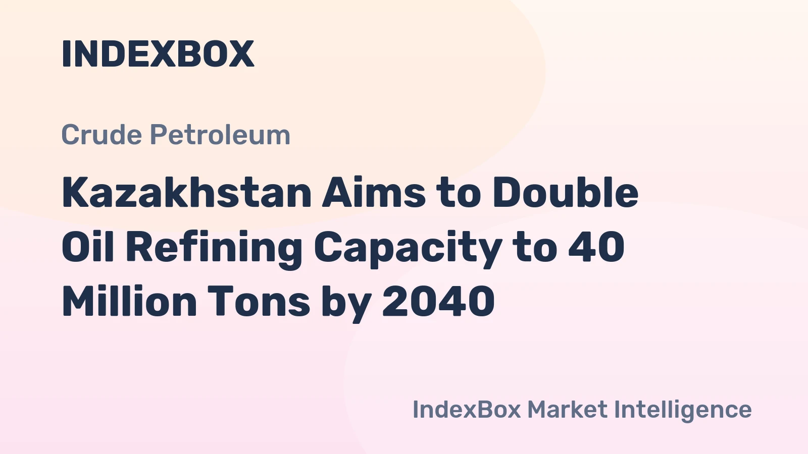 Kazakhstan Aims to Double Oil Refining Capacity to 40 Million Tons by 2040