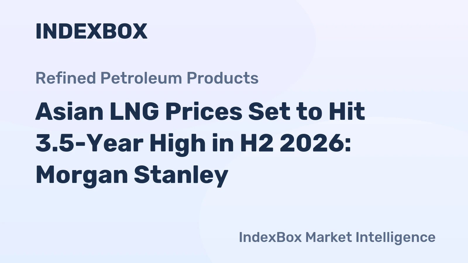 Asian LNG Prices Set to Hit 3.5-Year High in H2 2026: Morgan Stanley