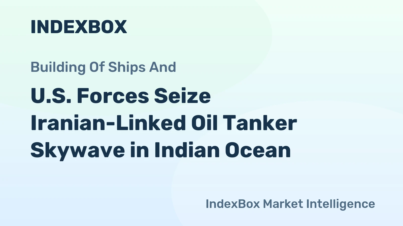 U.S. Forces Seize Iranian-Linked Oil Tanker Skywave in Indian Ocean