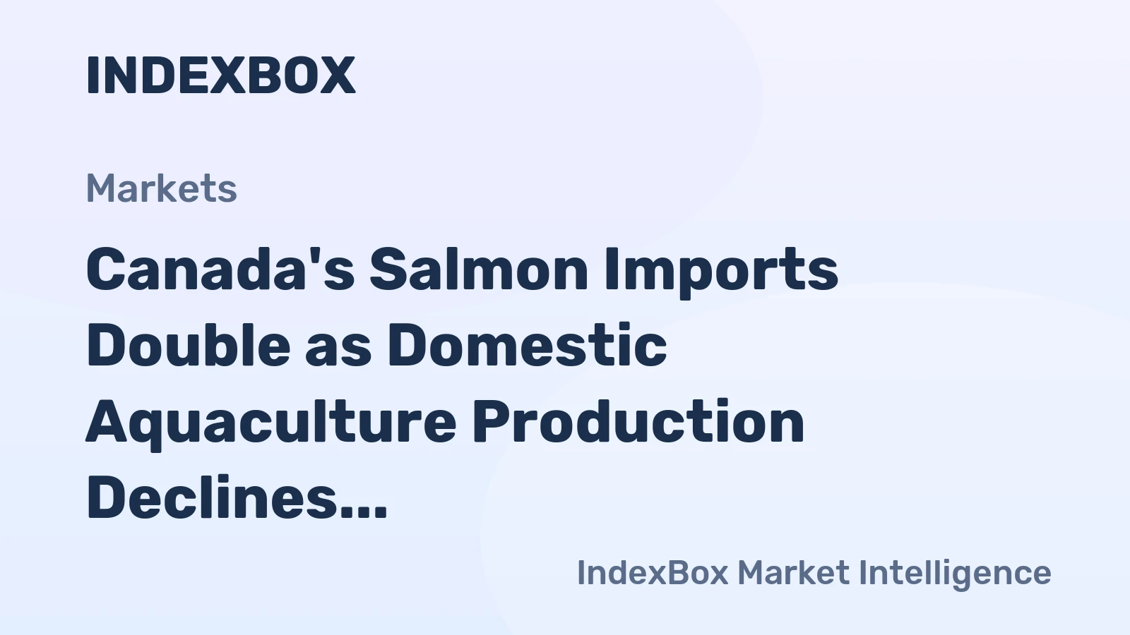 Canada's Salmon Imports Double as Domestic Aquaculture Production Declines