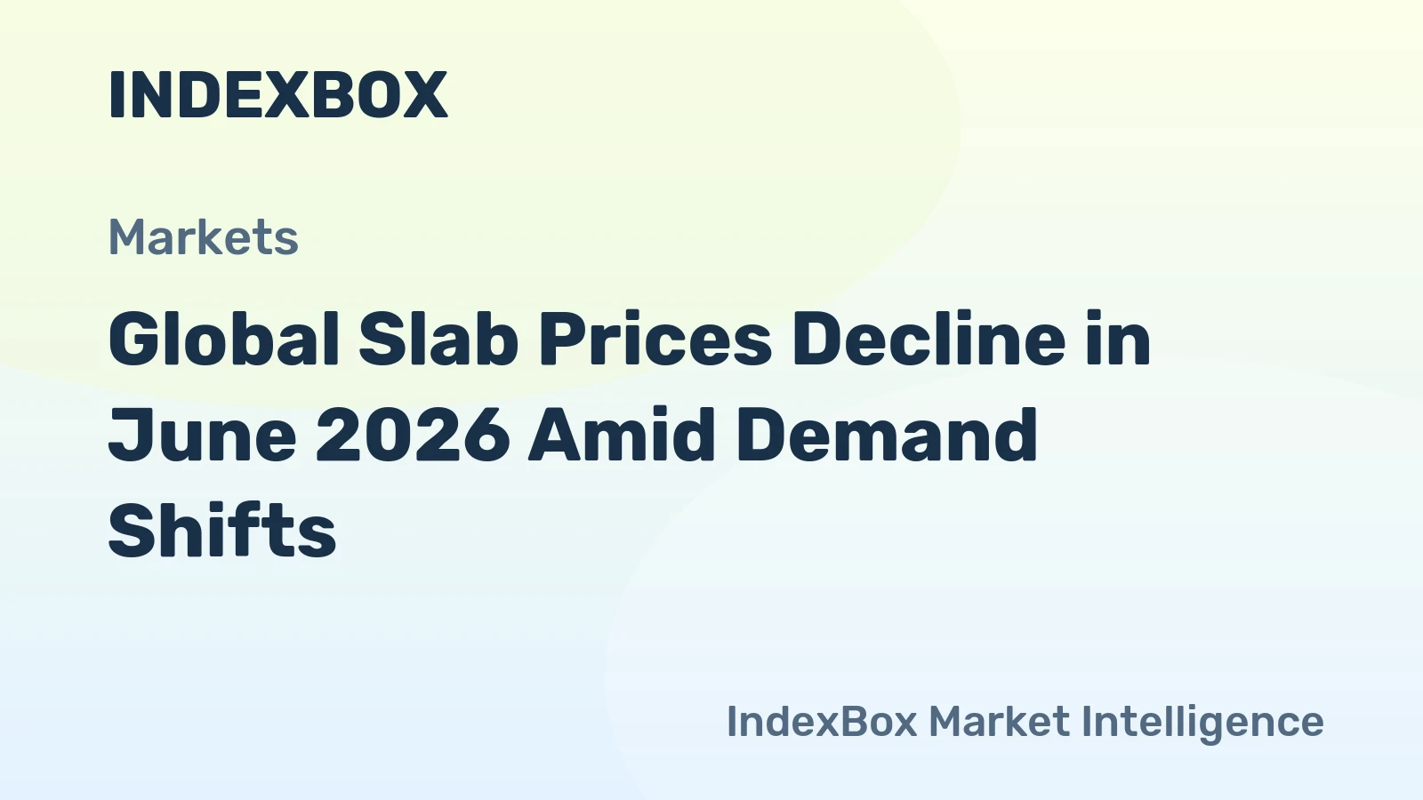 Global Slab Prices Decline in June 2026 Amid Demand Shifts