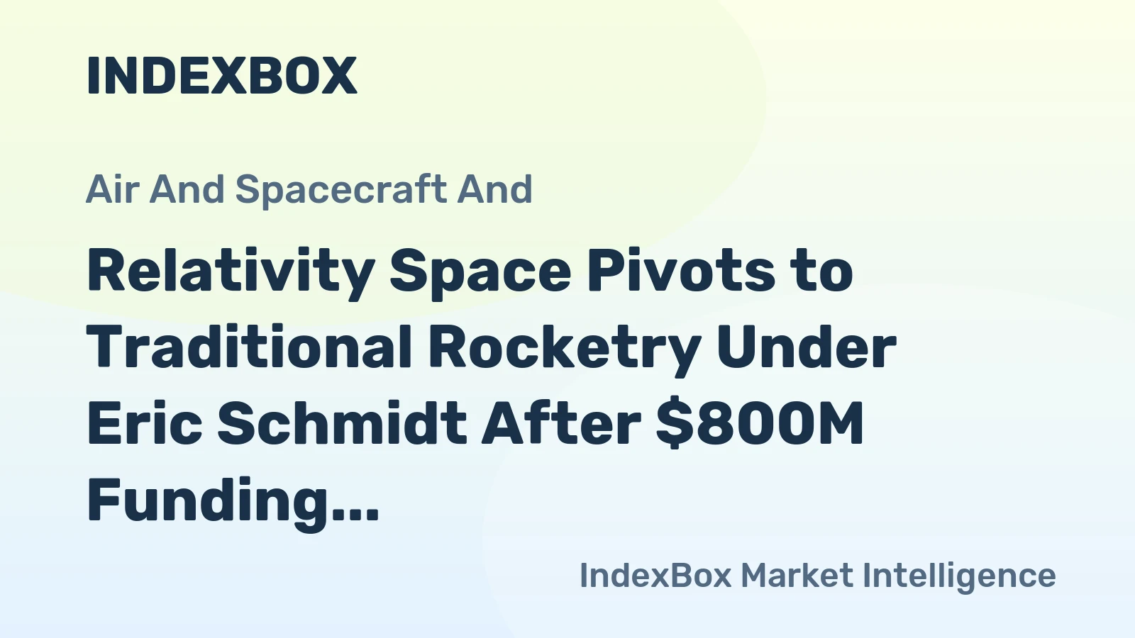 Relativity Space Pivots to Traditional Rocketry Under Eric Schmidt After $800M Funding