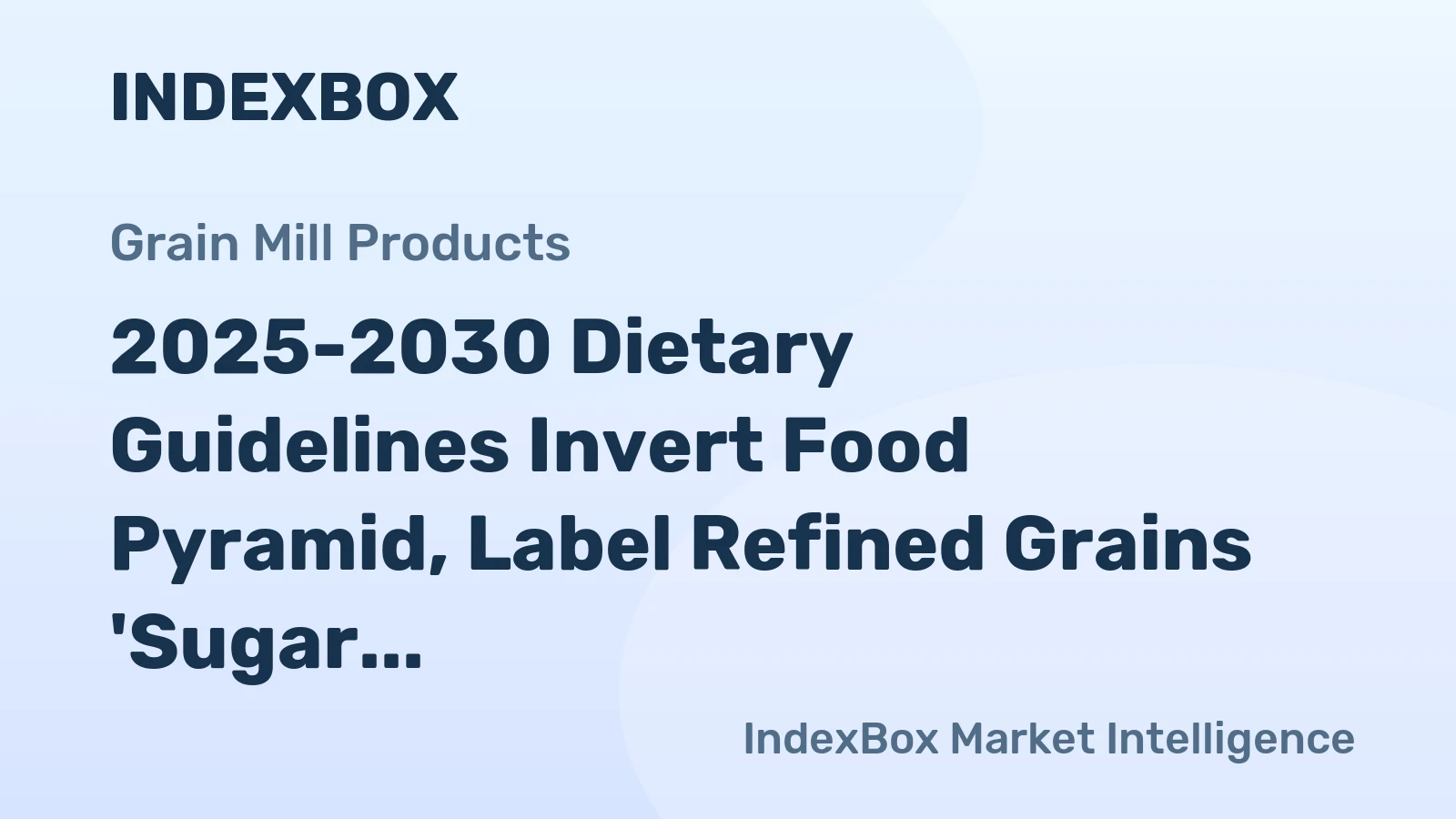 2025-2030 Dietary Guidelines Invert Food Pyramid, Label Refined Grains 'Sugar in Disguise'