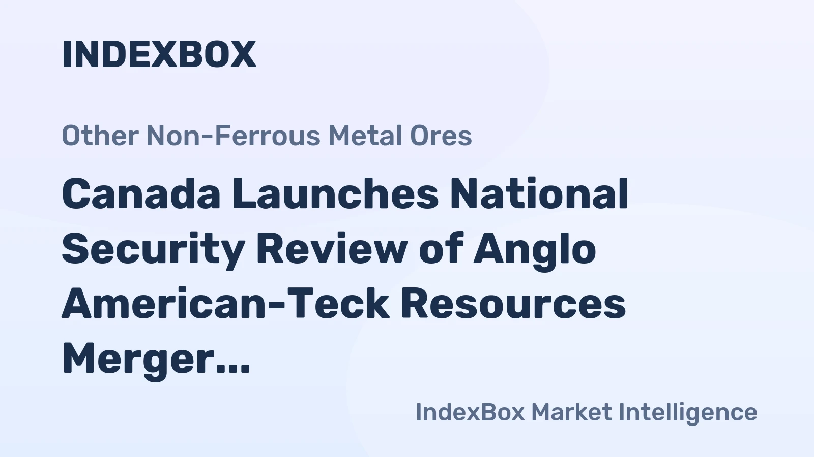 Canada Launches National Security Review of Anglo American-Teck Resources Merger