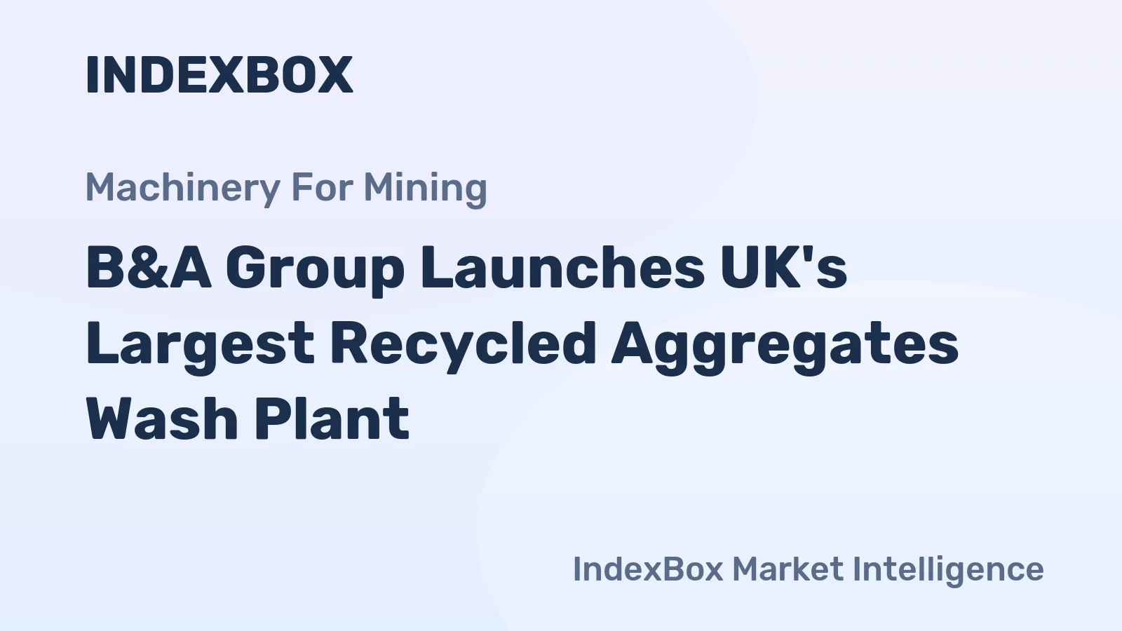 B&A Group Launches UK's Largest Recycled Aggregates Wash Plant