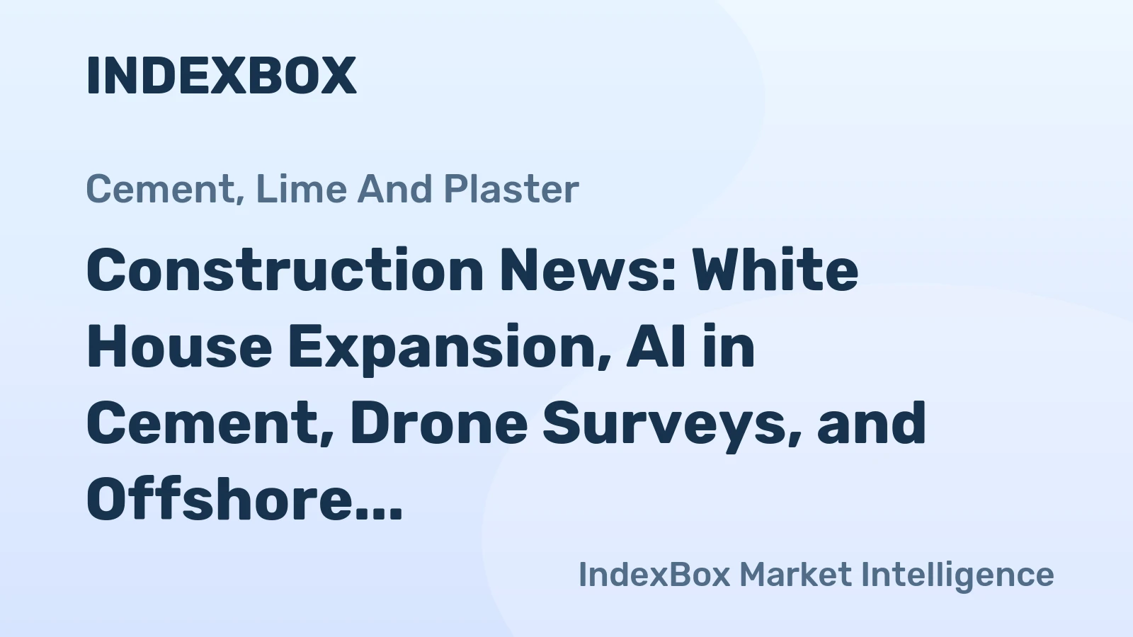 Construction News: White House Expansion, AI in Cement, Drone Surveys, and Offshore Wind Halt