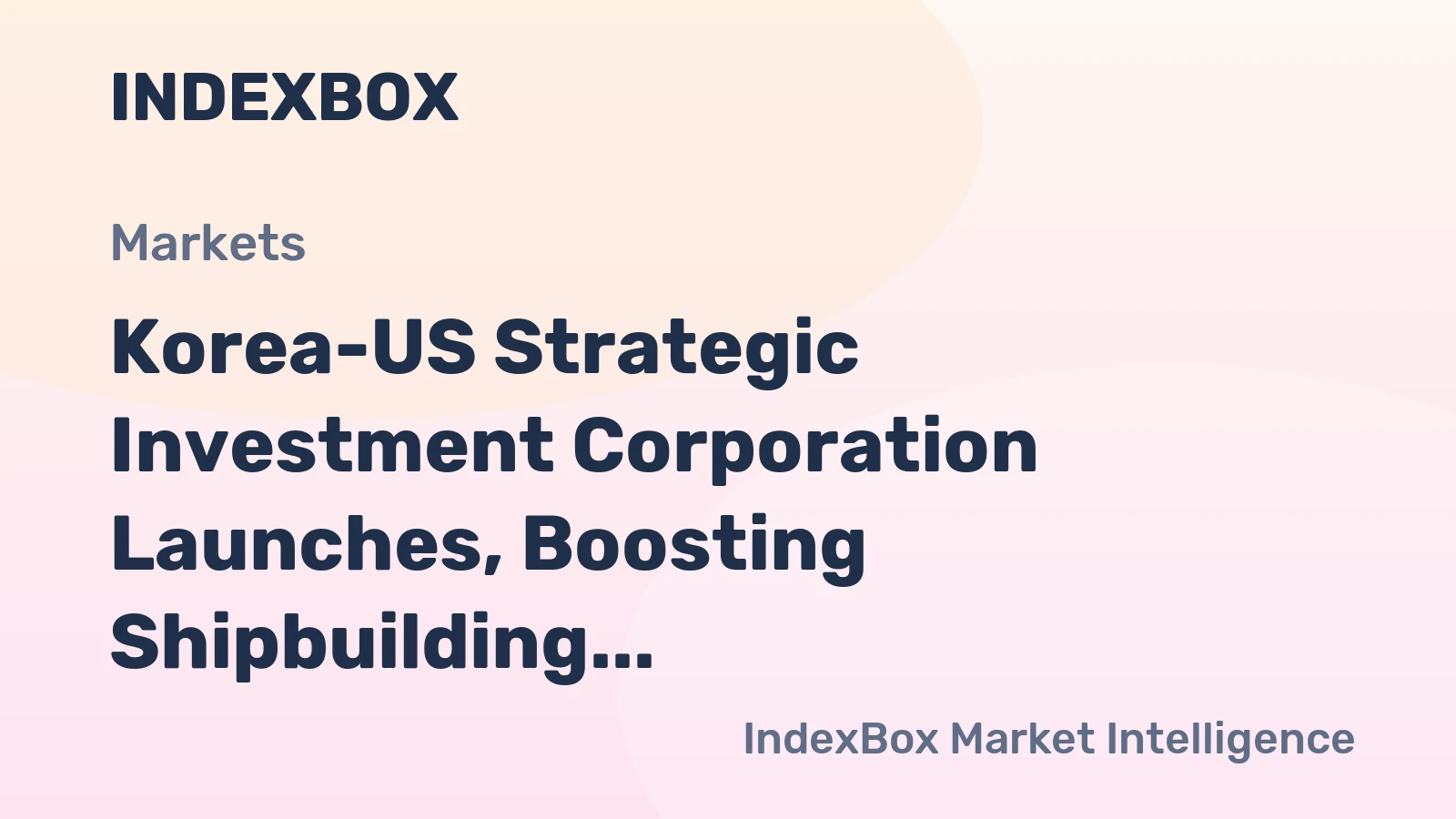Korea-US Strategic Investment Corporation Launches, Boosting Shipbuilding and SMR Industries