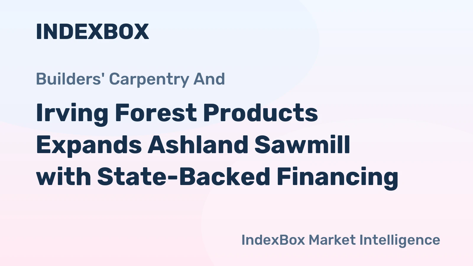 Irving Forest Products Expands Ashland Sawmill with State-Backed Financing